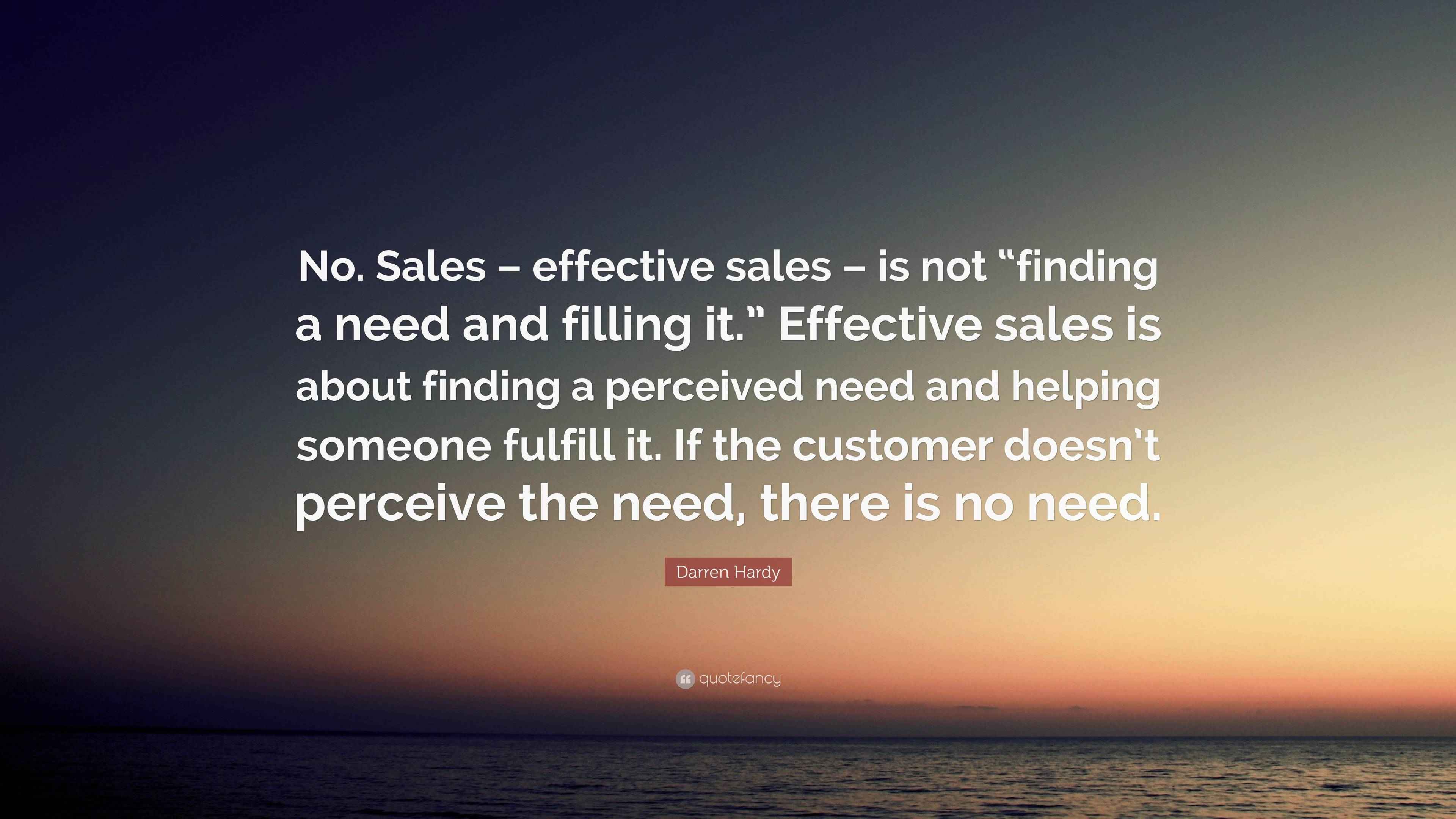 Darren Hardy Quote: “No. Sales – effective sales – is not “finding a ...