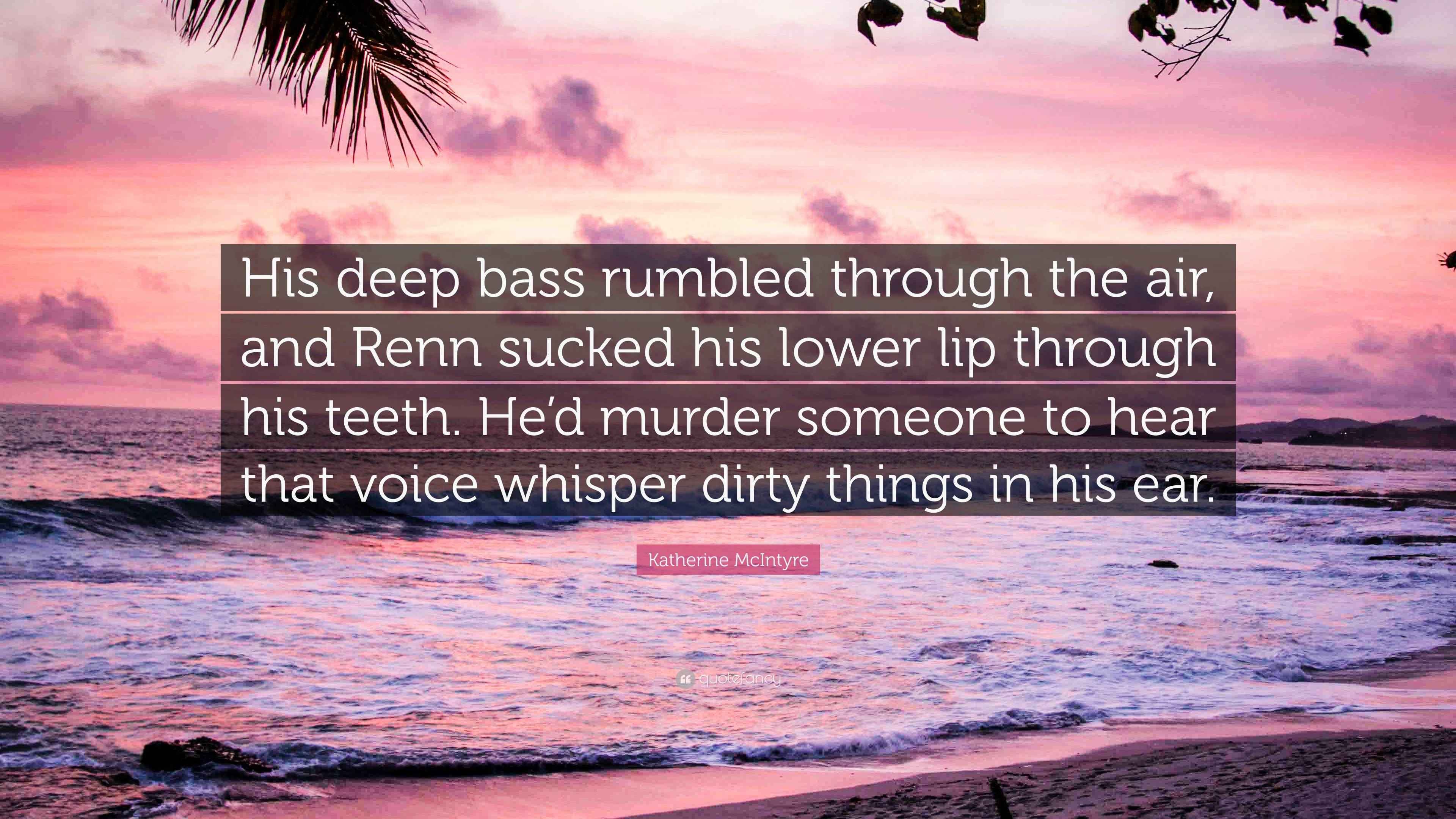 Katherine McIntyre Quote: “His deep bass rumbled through the air, and ...