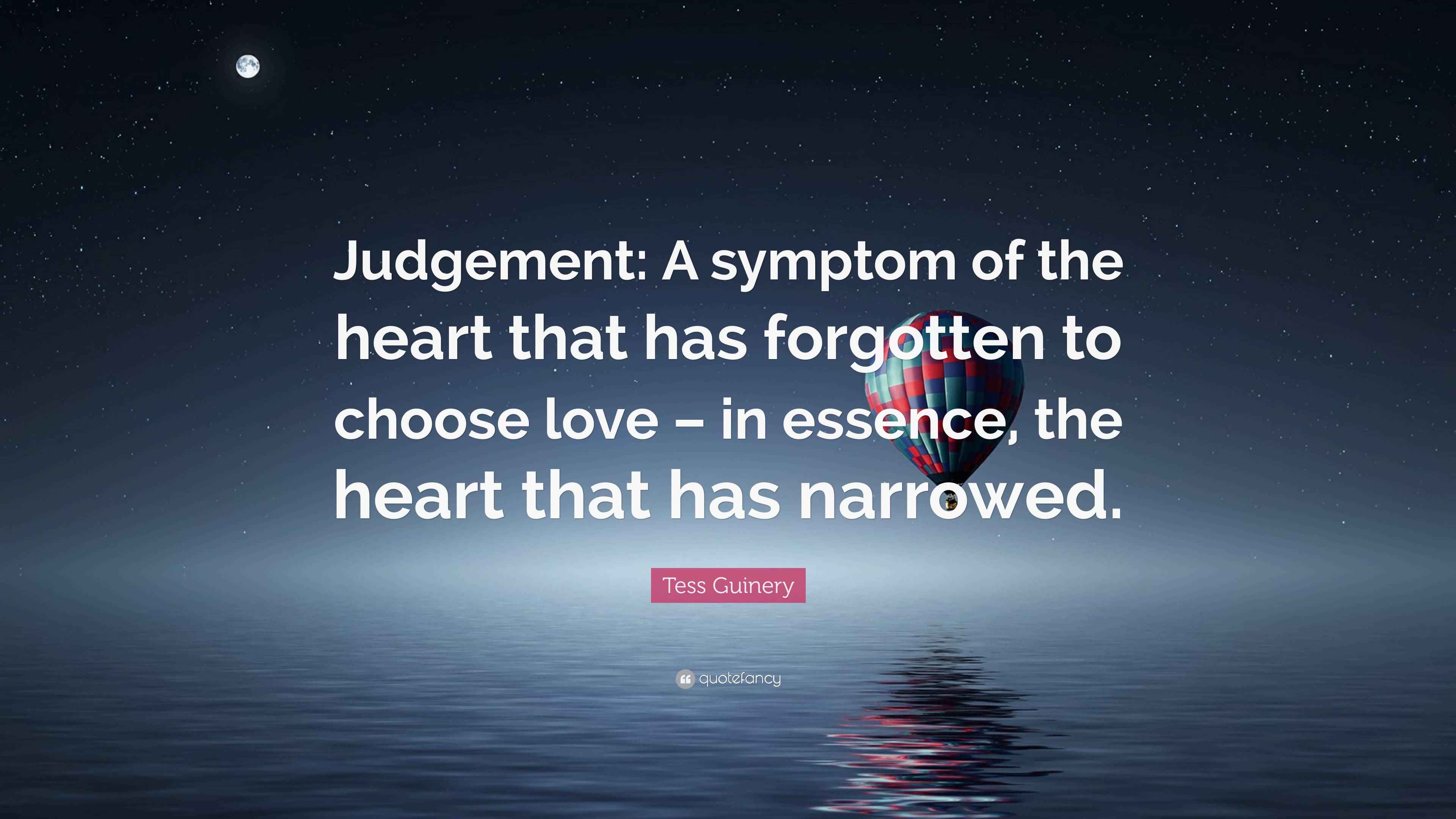 Tess Guinery Quote: “Judgement: A symptom of the heart that has ...