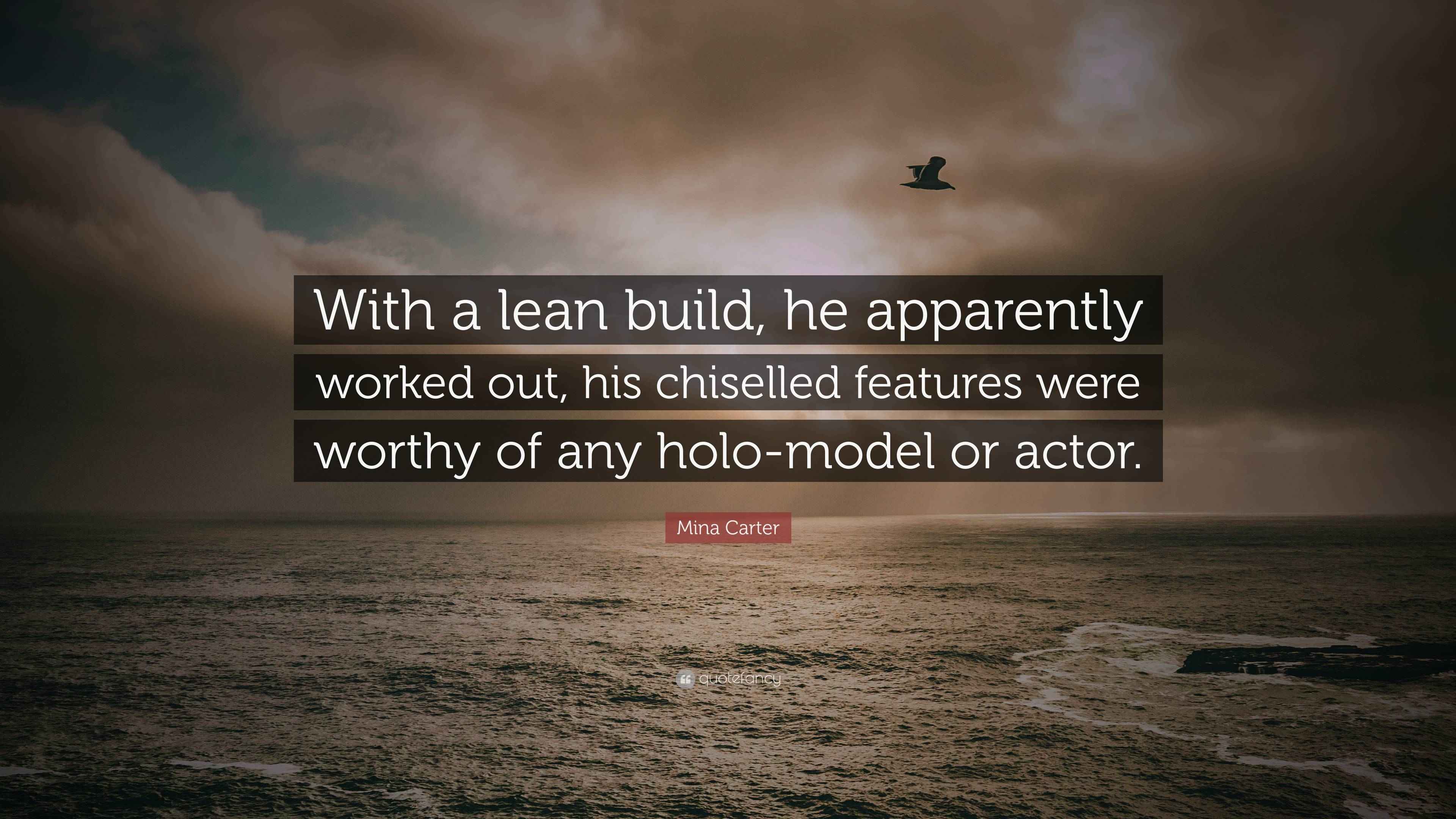 Mina Carter Quote: “With a lean build, he apparently worked out, his ...