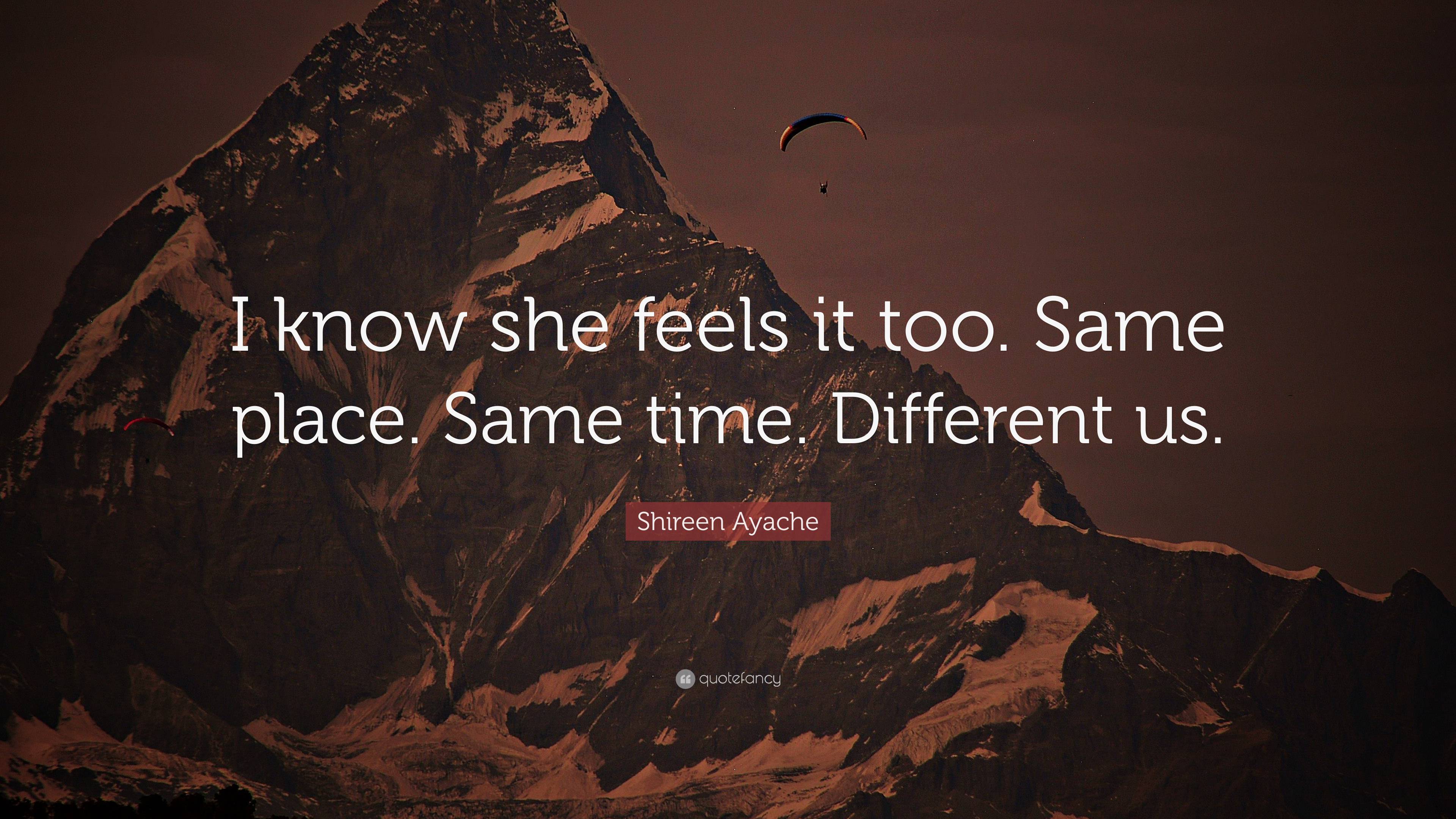 Shireen Ayache Quote: “I know she feels it too. Same place. Same time ...