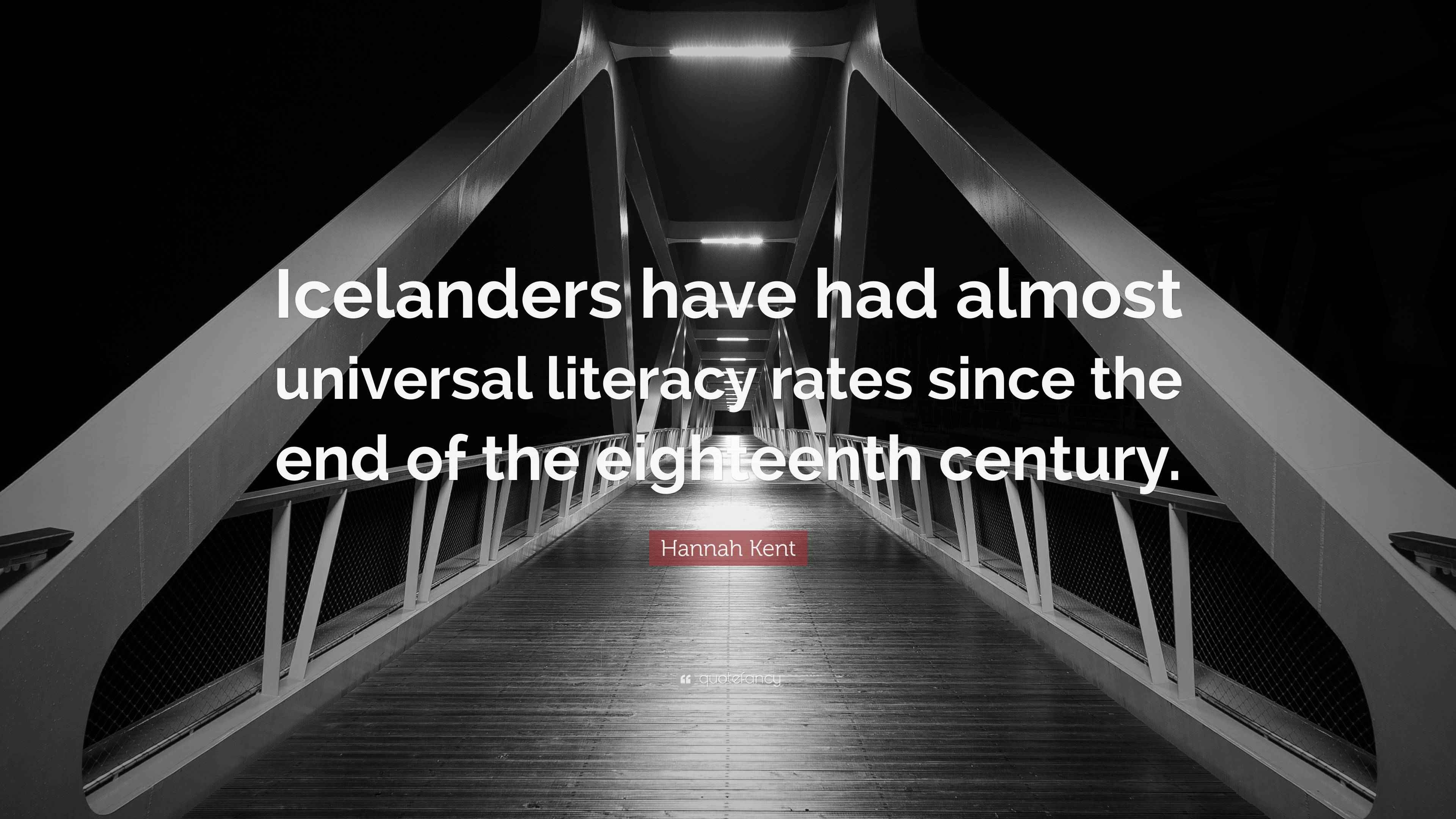 Hannah Kent Quote: “Icelanders have had almost universal literacy rates ...