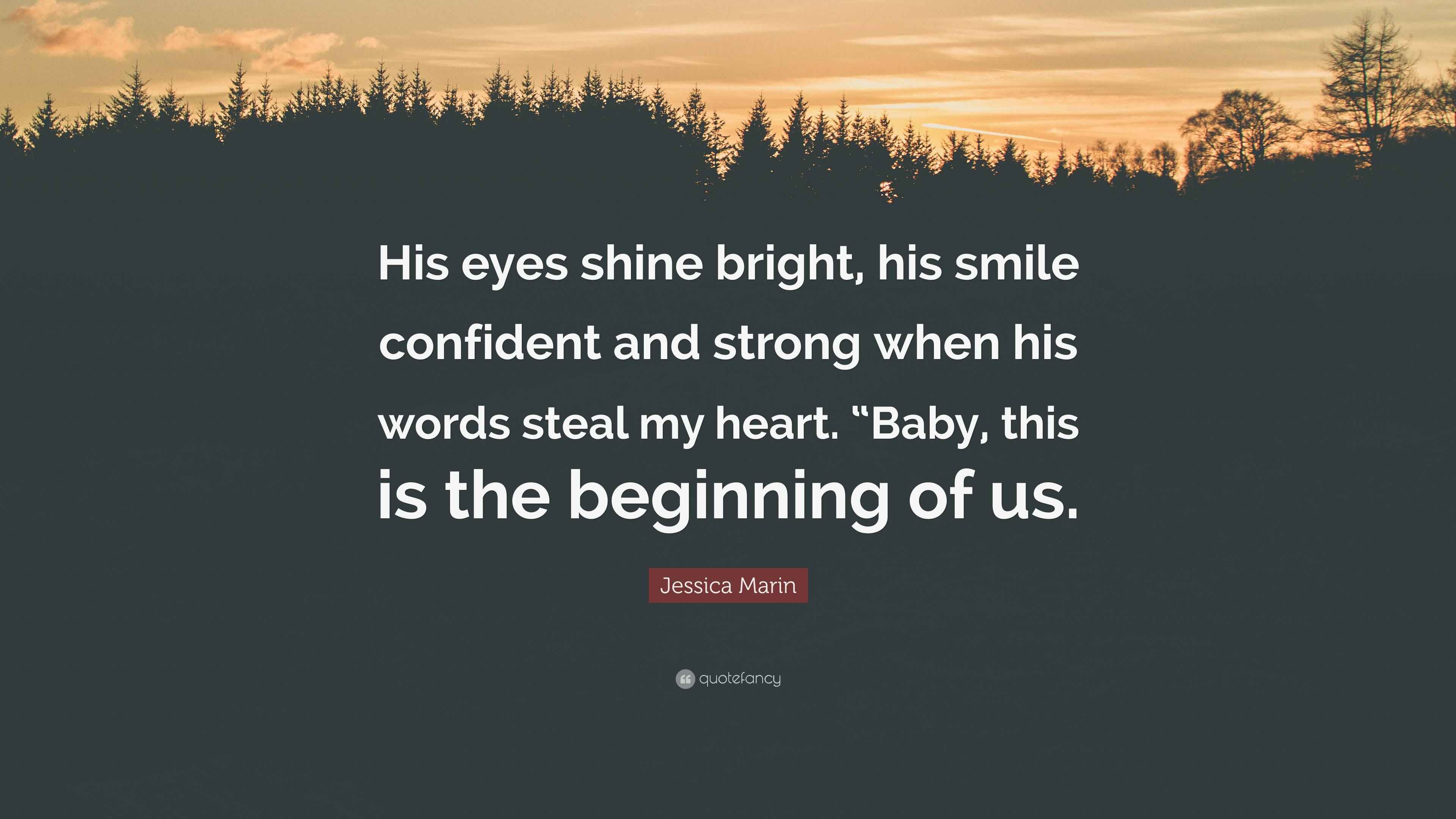 Jessica Marin Quote: “His eyes shine bright, his smile confident and ...