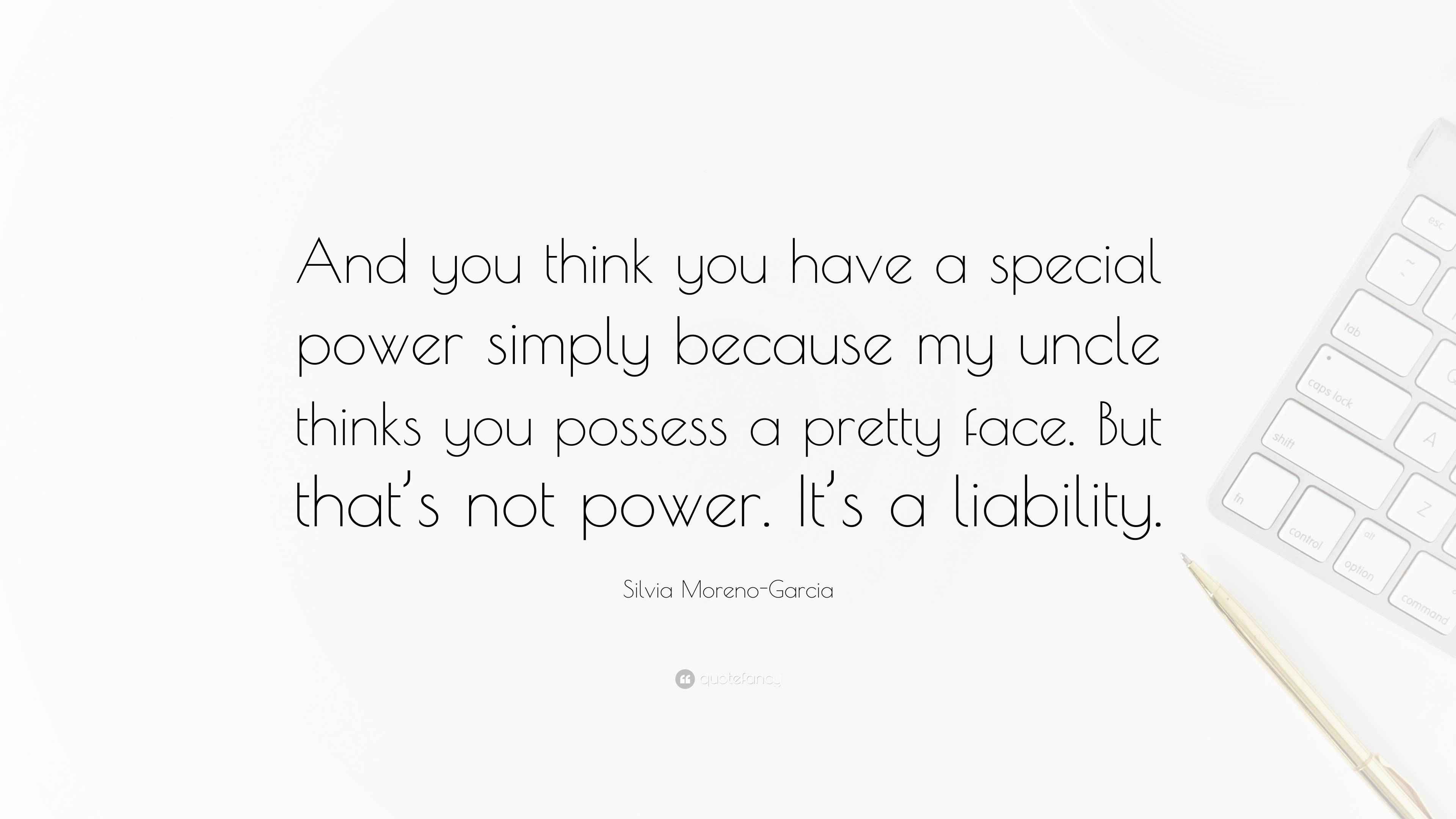 Silvia Moreno-Garcia Quote: “And you think you have a special power ...