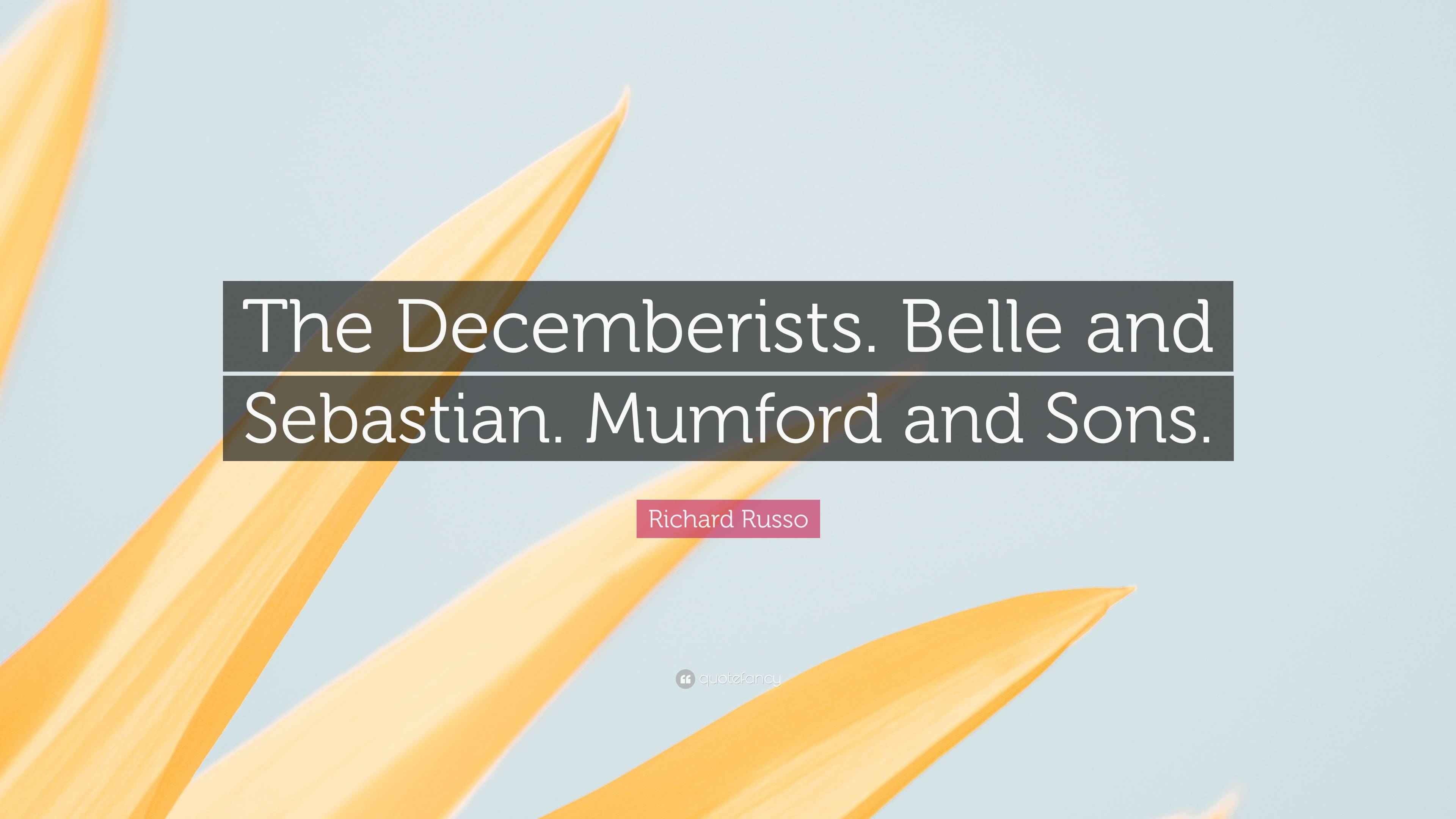 Richard Russo Quote: “The Decemberists. Belle and Sebastian. Mumford ...