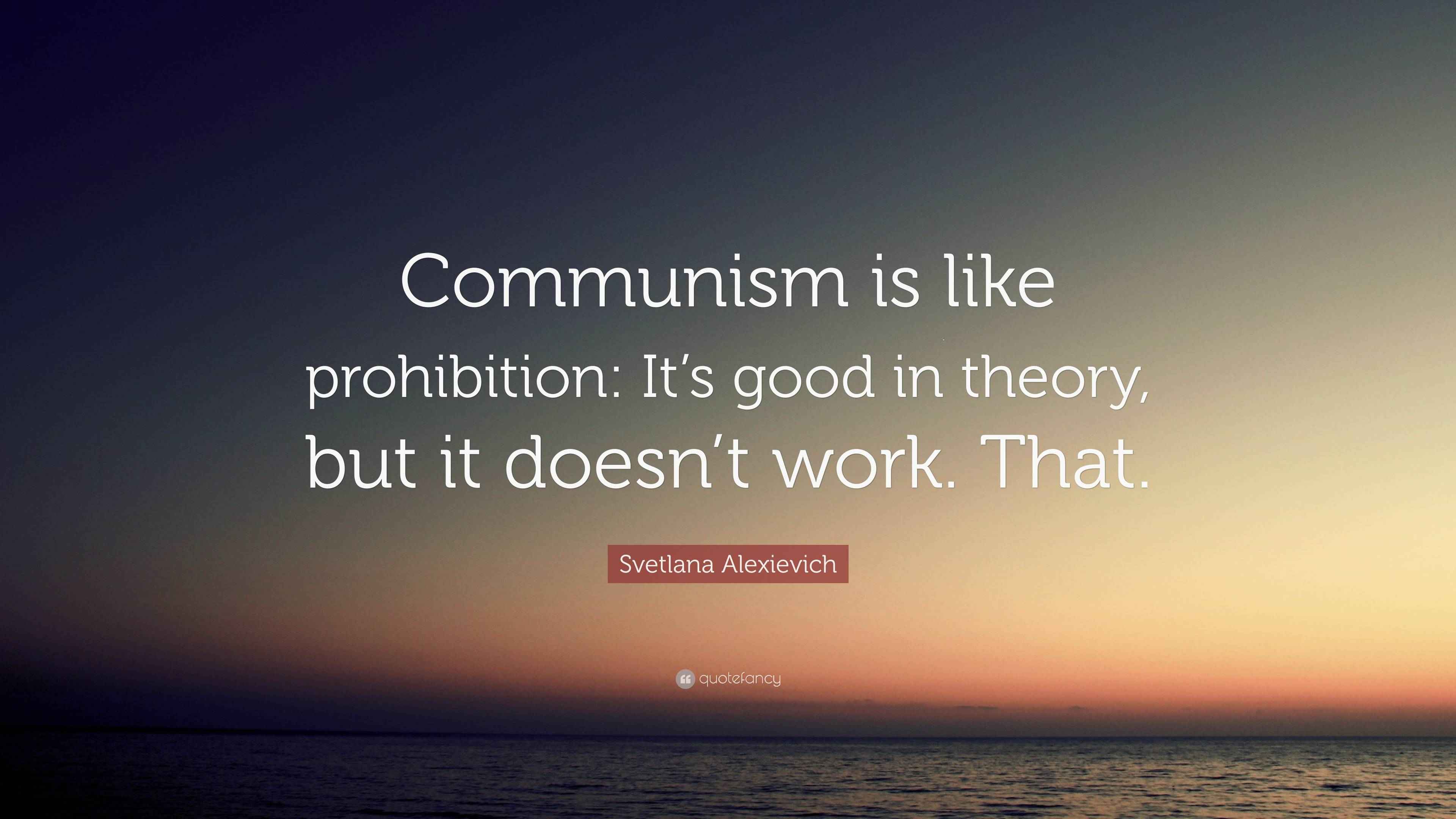 Svetlana Alexievich Quote: “Communism is like prohibition: It’s good in ...