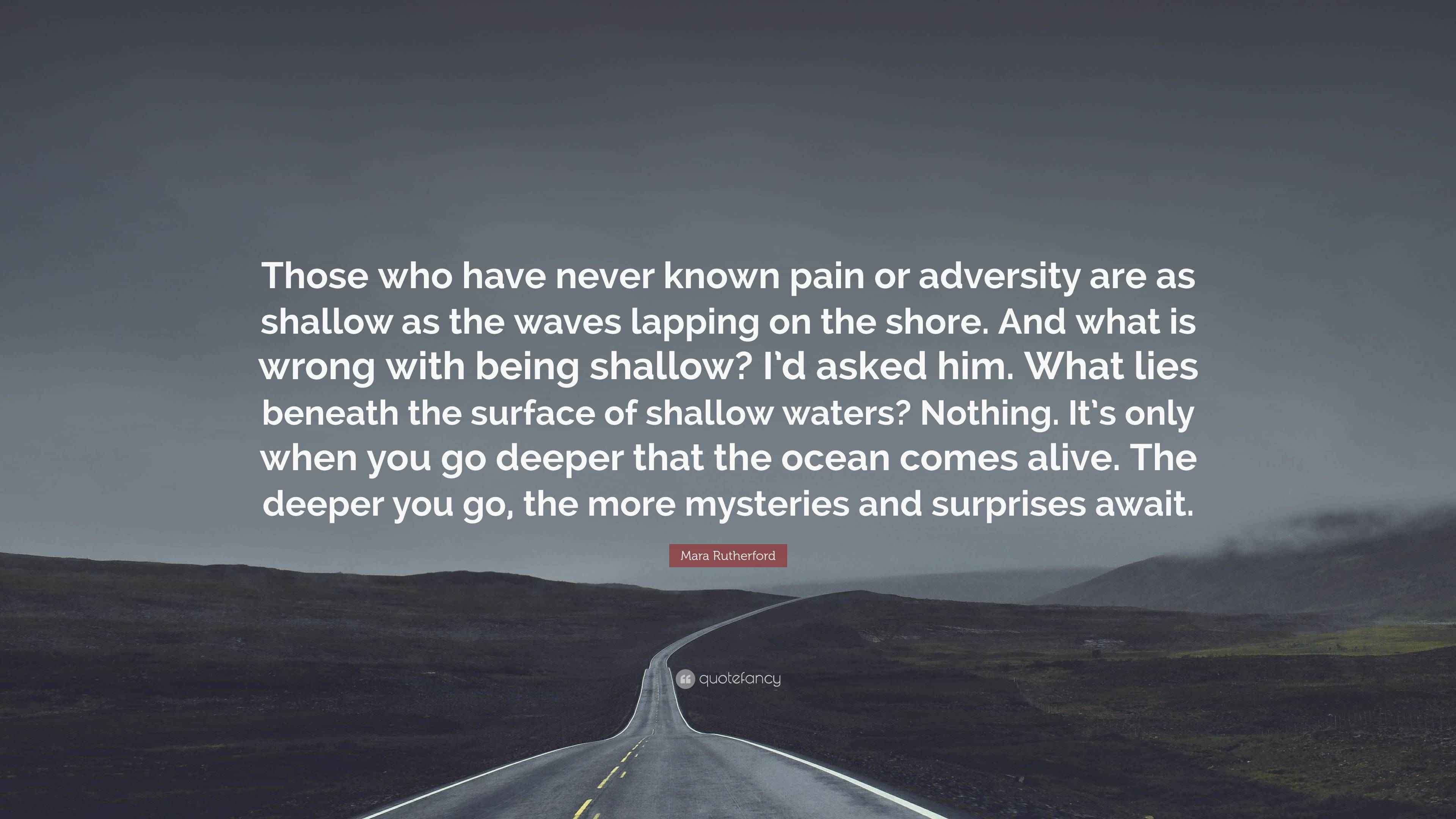 Mara Rutherford Quote: “Those who have never known pain or adversity ...