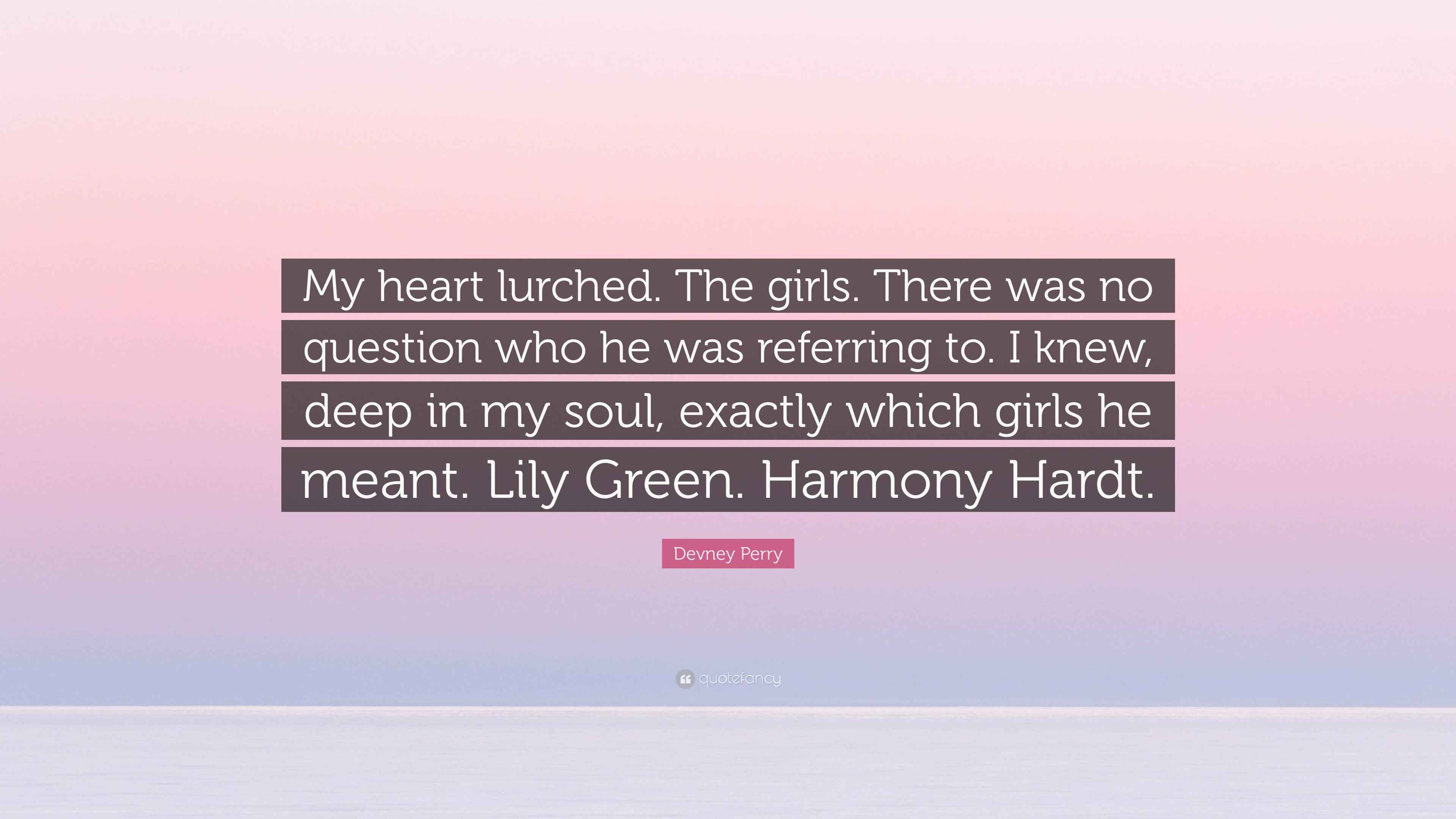 Devney Perry Quote: “My heart lurched. The girls. There was no question ...