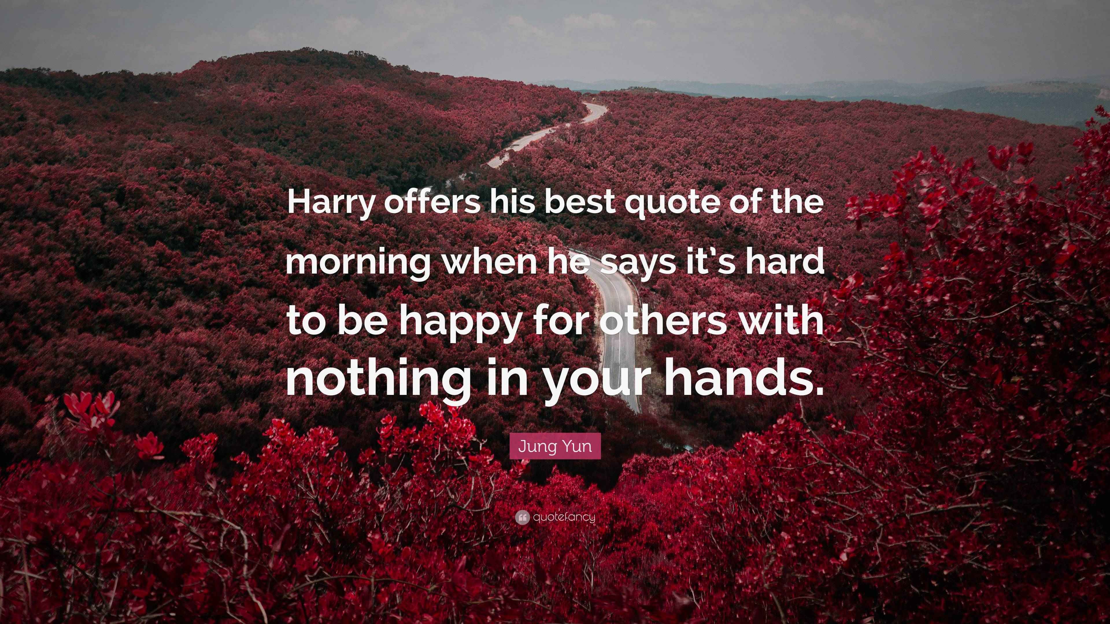 Jung Yun Quote: “Harry offers his best quote of the morning when he ...