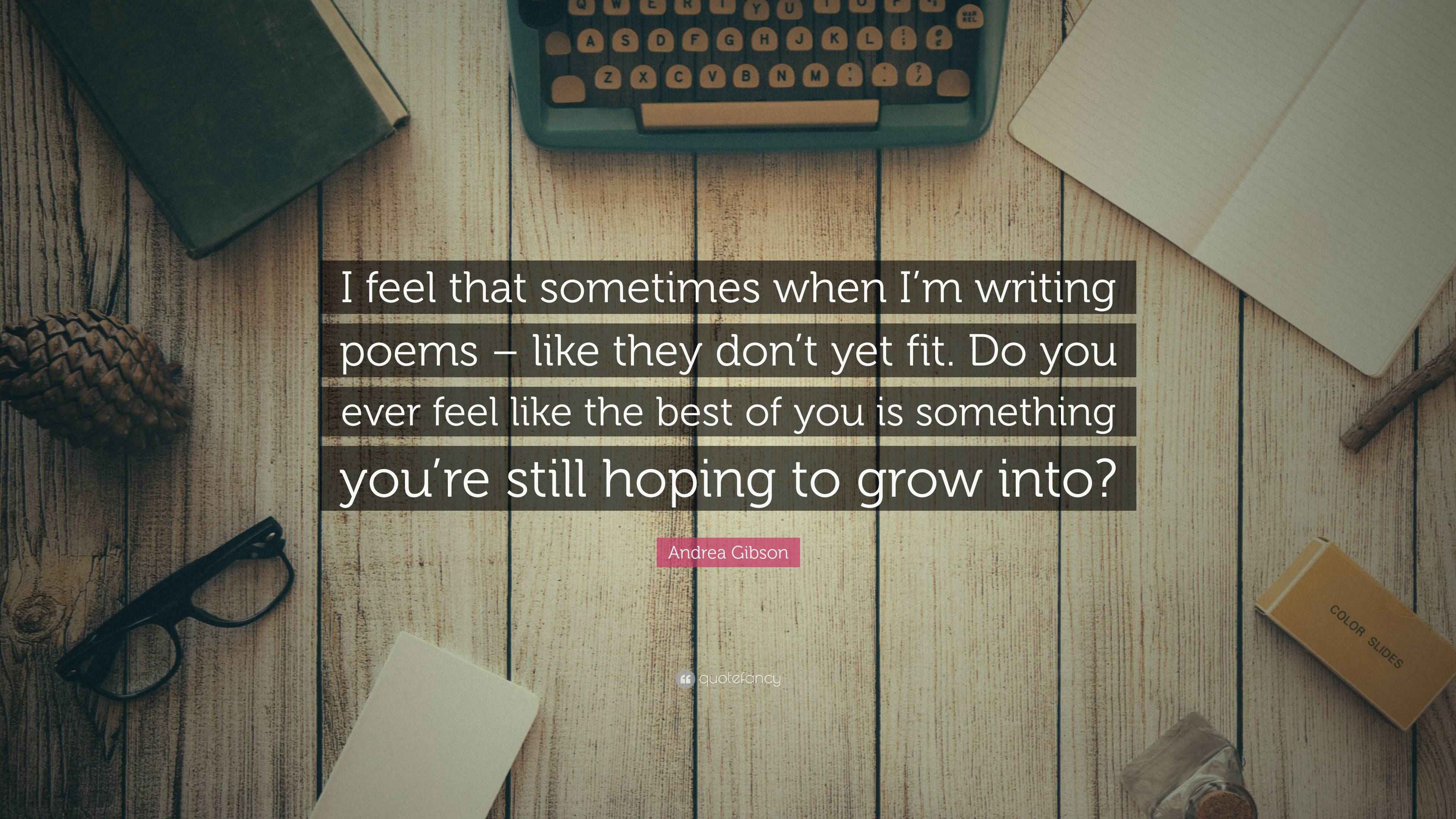 Andrea Gibson Quote: “I feel that sometimes when I’m writing poems ...