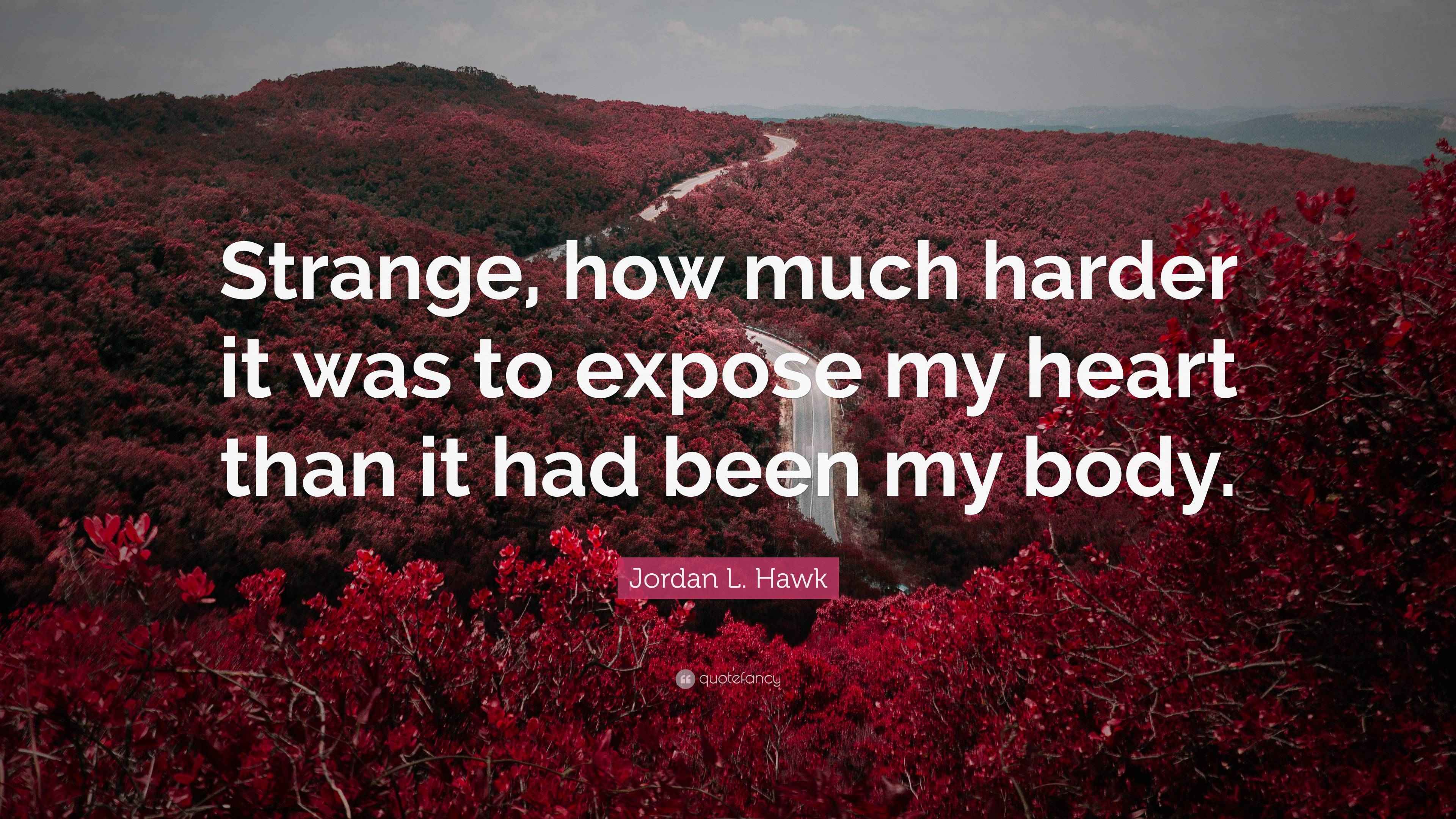 Jordan L. Hawk Quote: “Strange, how much harder it was to expose my ...