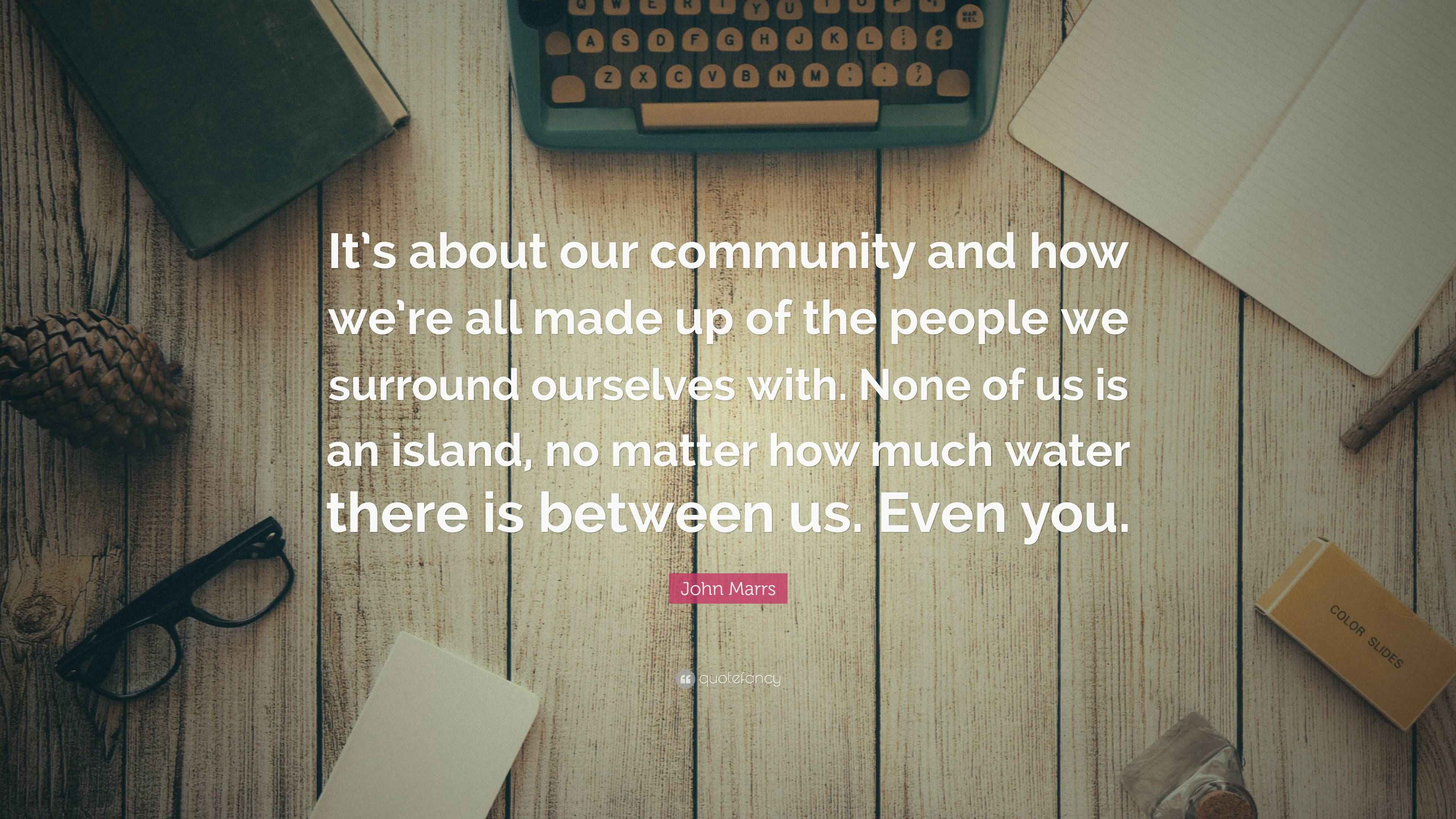 John Marrs Quote: “It’s about our community and how we’re all made up ...