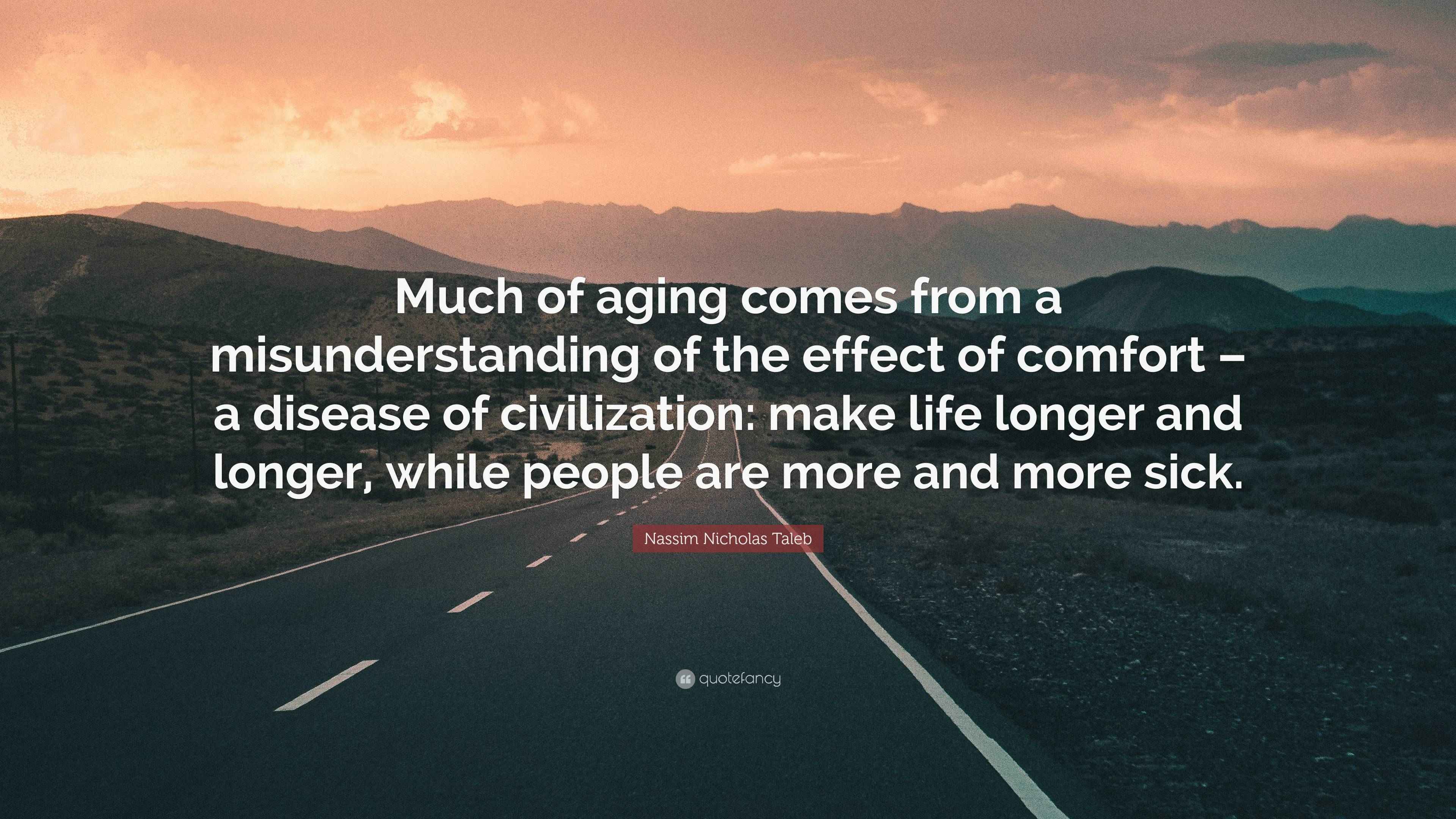 Nassim Nicholas Taleb Quote: “Much of aging comes from a ...