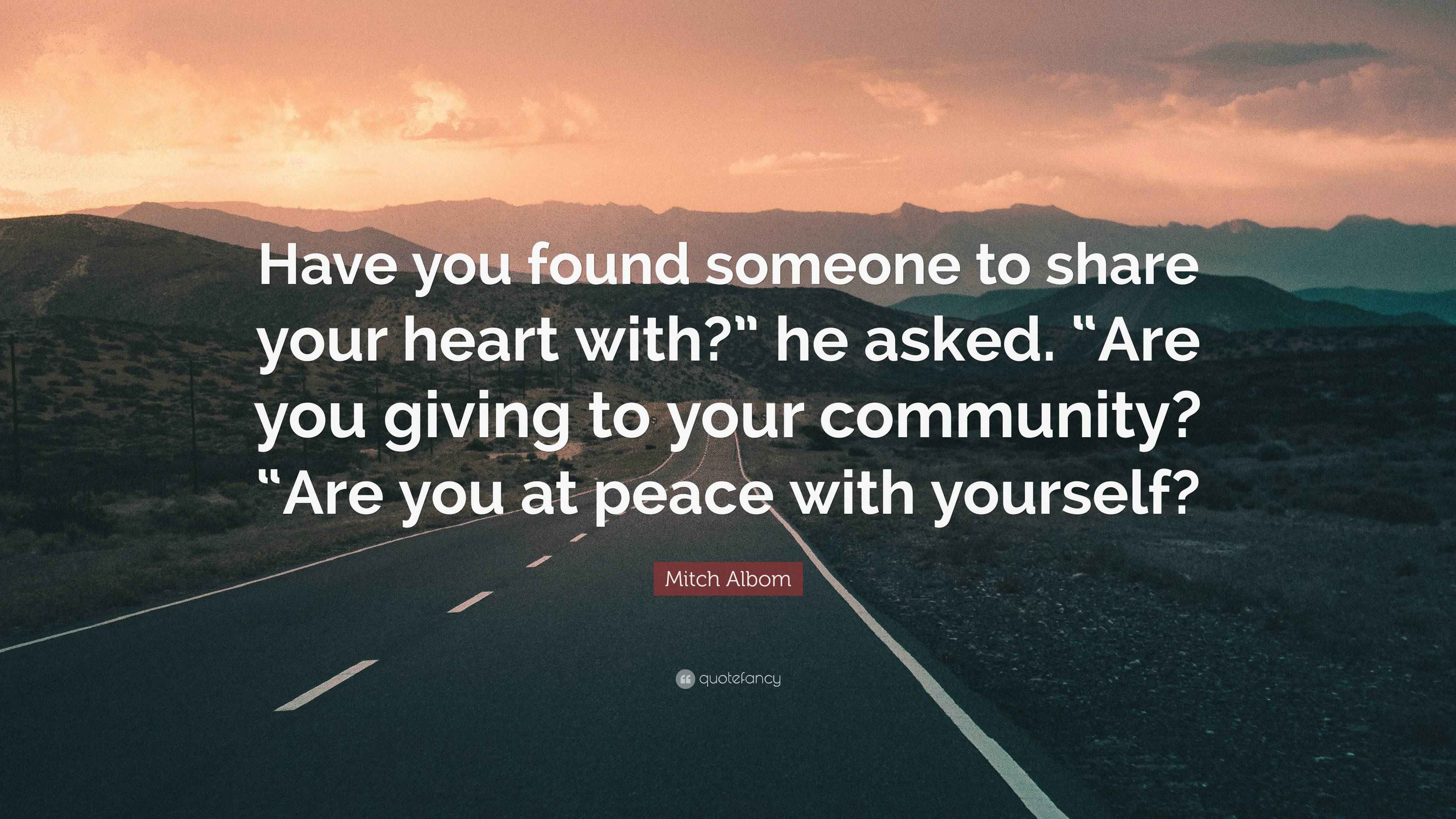 Mitch Albom Quote: “Have you found someone to share your heart with ...