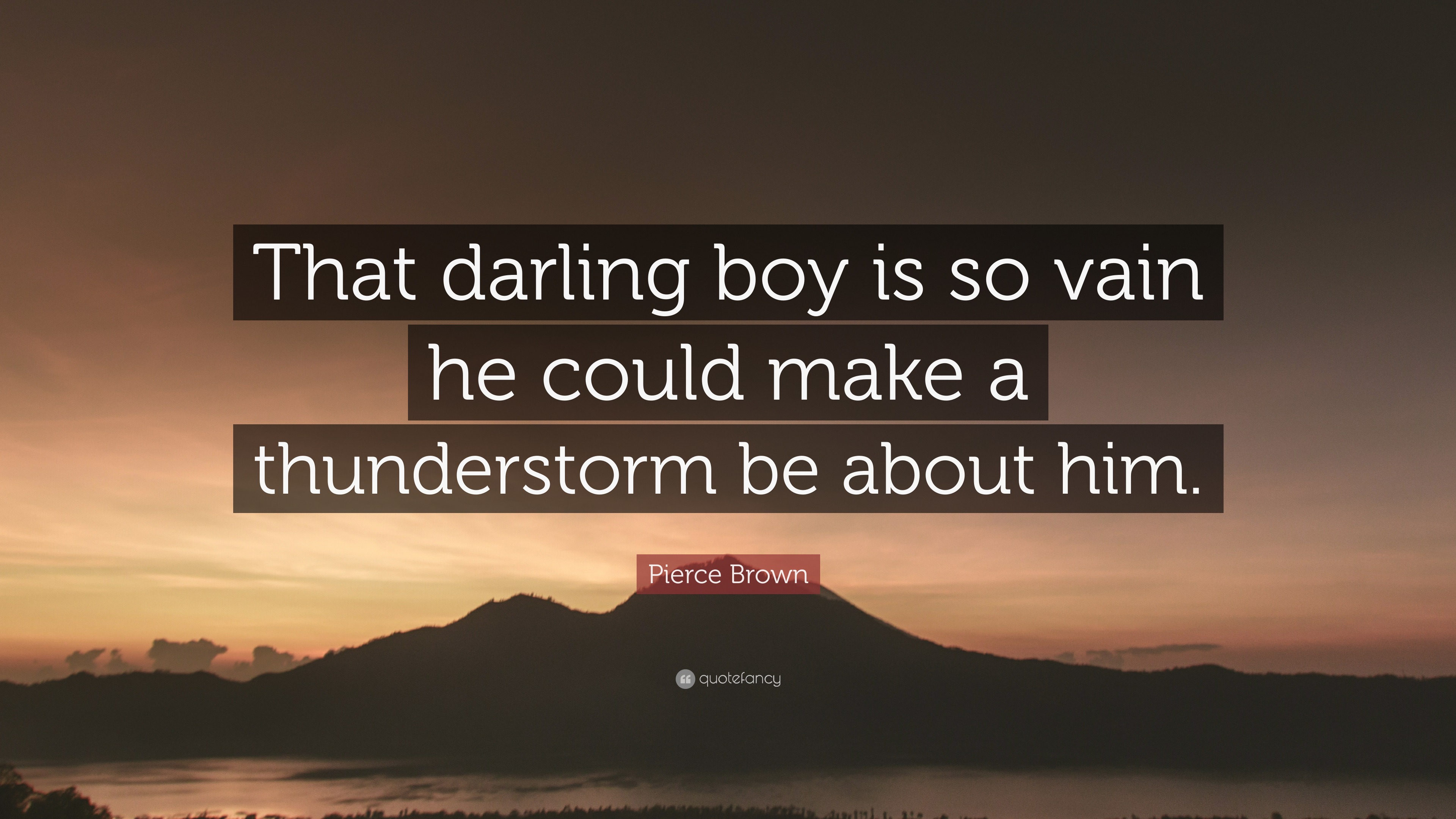 Pierce Brown Quote: “That darling boy is so vain he could make a ...