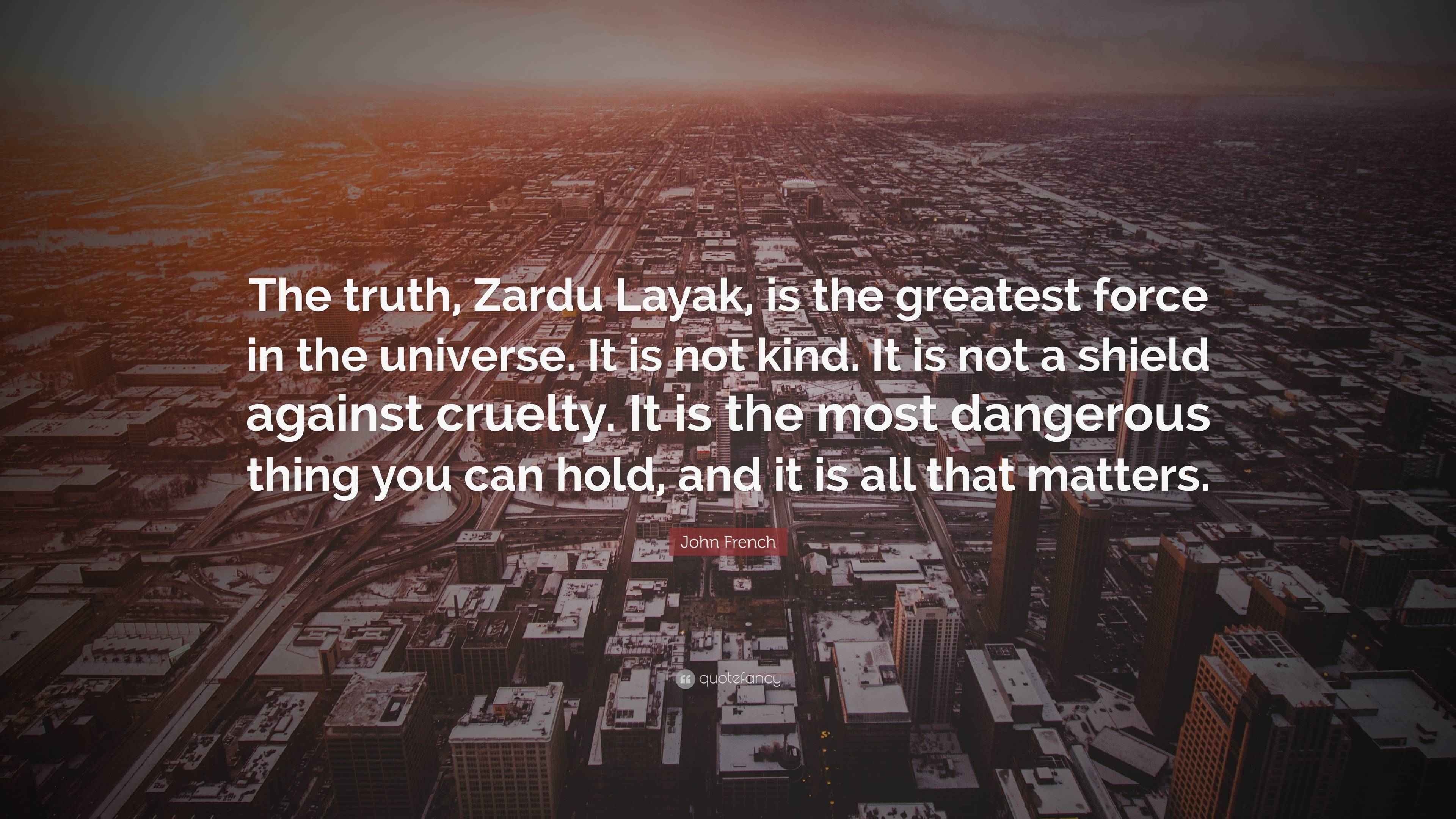 John French Quote: “The truth, Zardu Layak, is the greatest force in ...