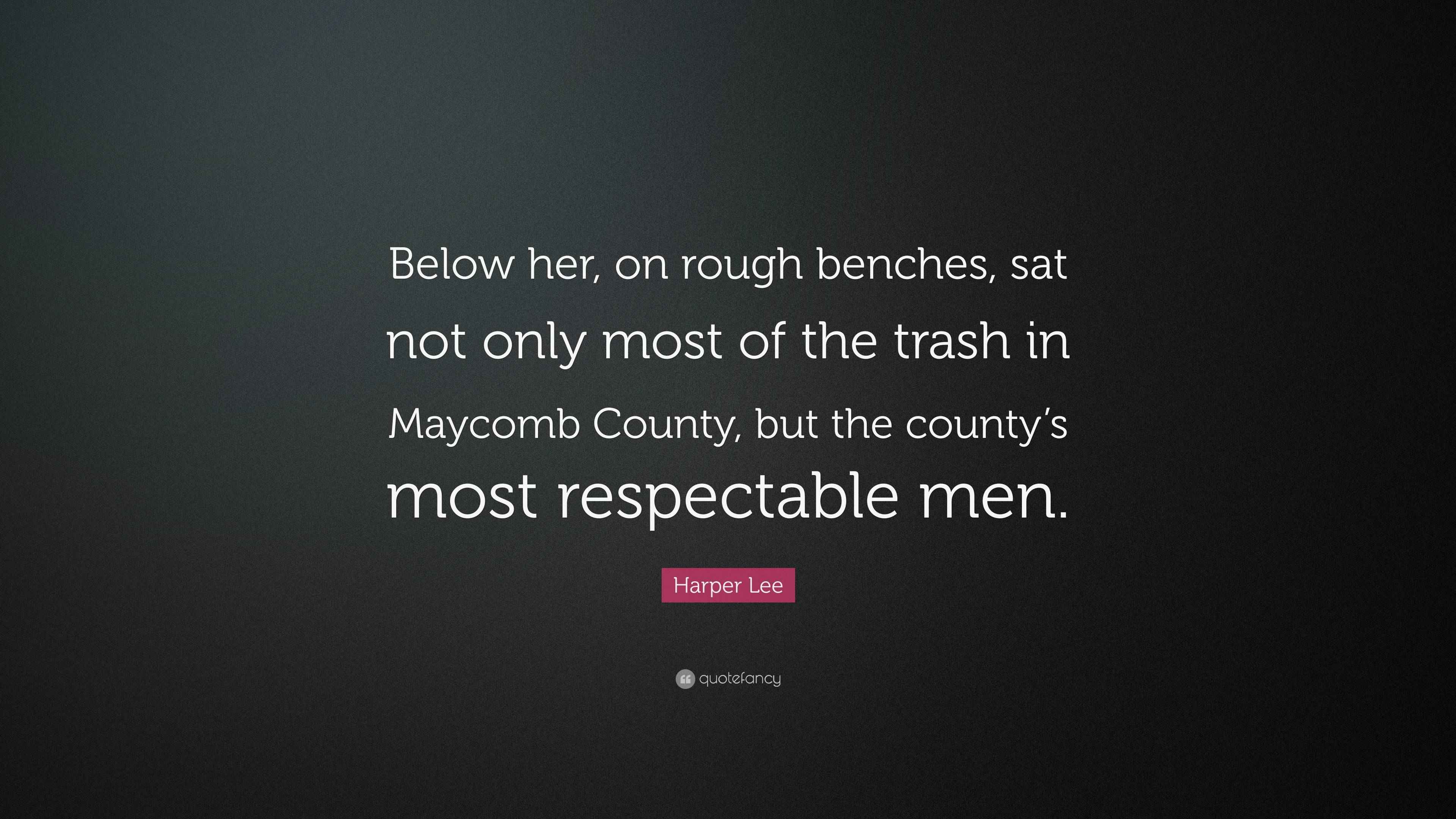 Harper Lee Quote: “Below her, on rough benches, sat not only most of ...