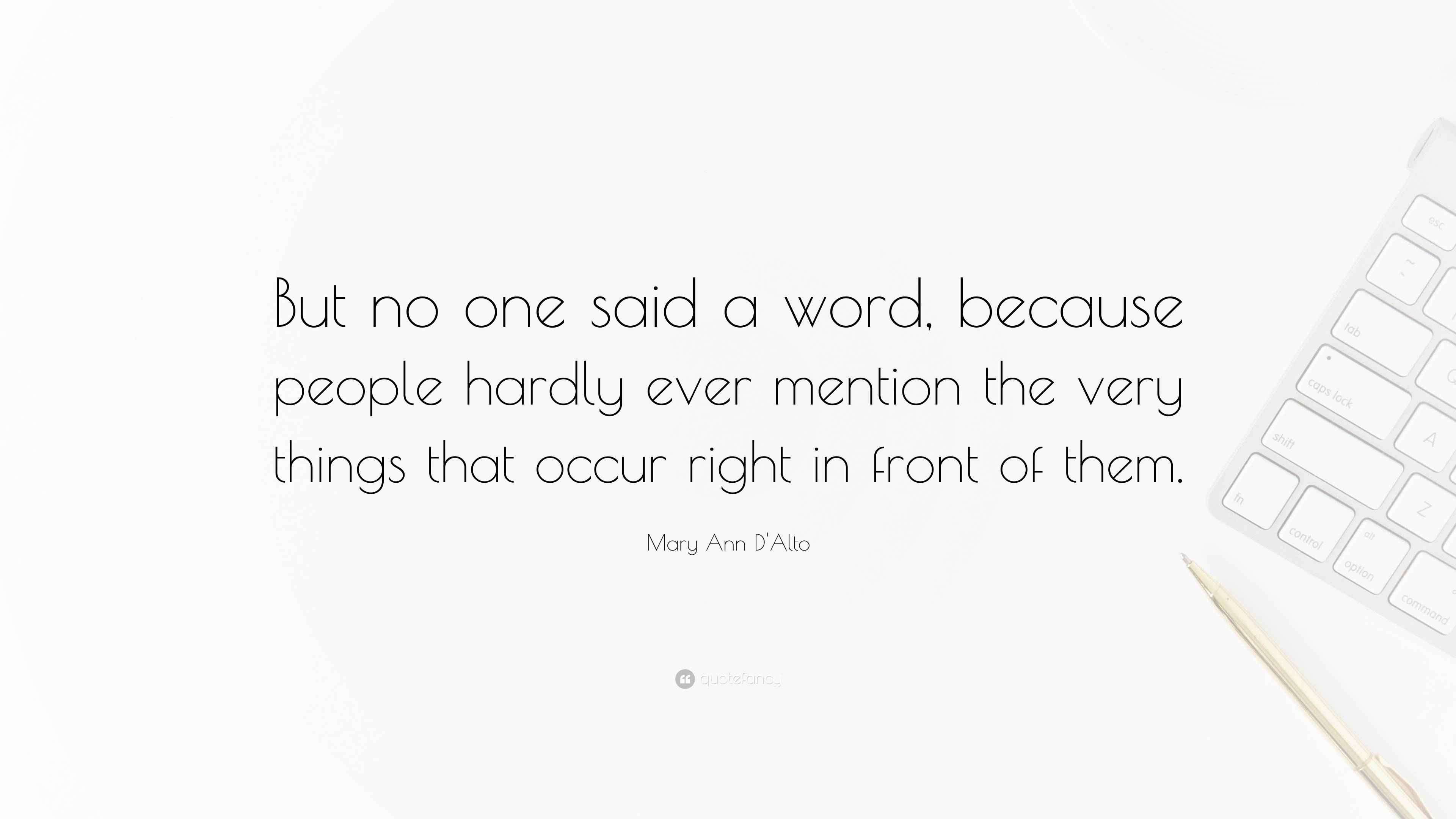 Mary Ann D'Alto Quote: “But no one said a word, because people hardly ...