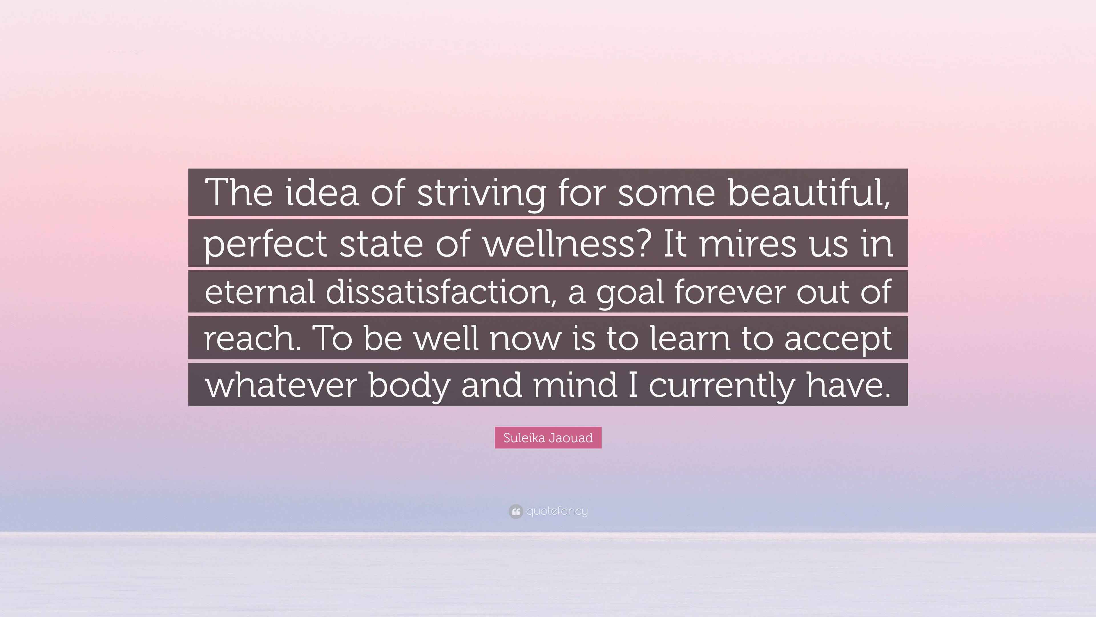 Suleika Jaouad Quote: “The idea of striving for some beautiful, perfect ...
