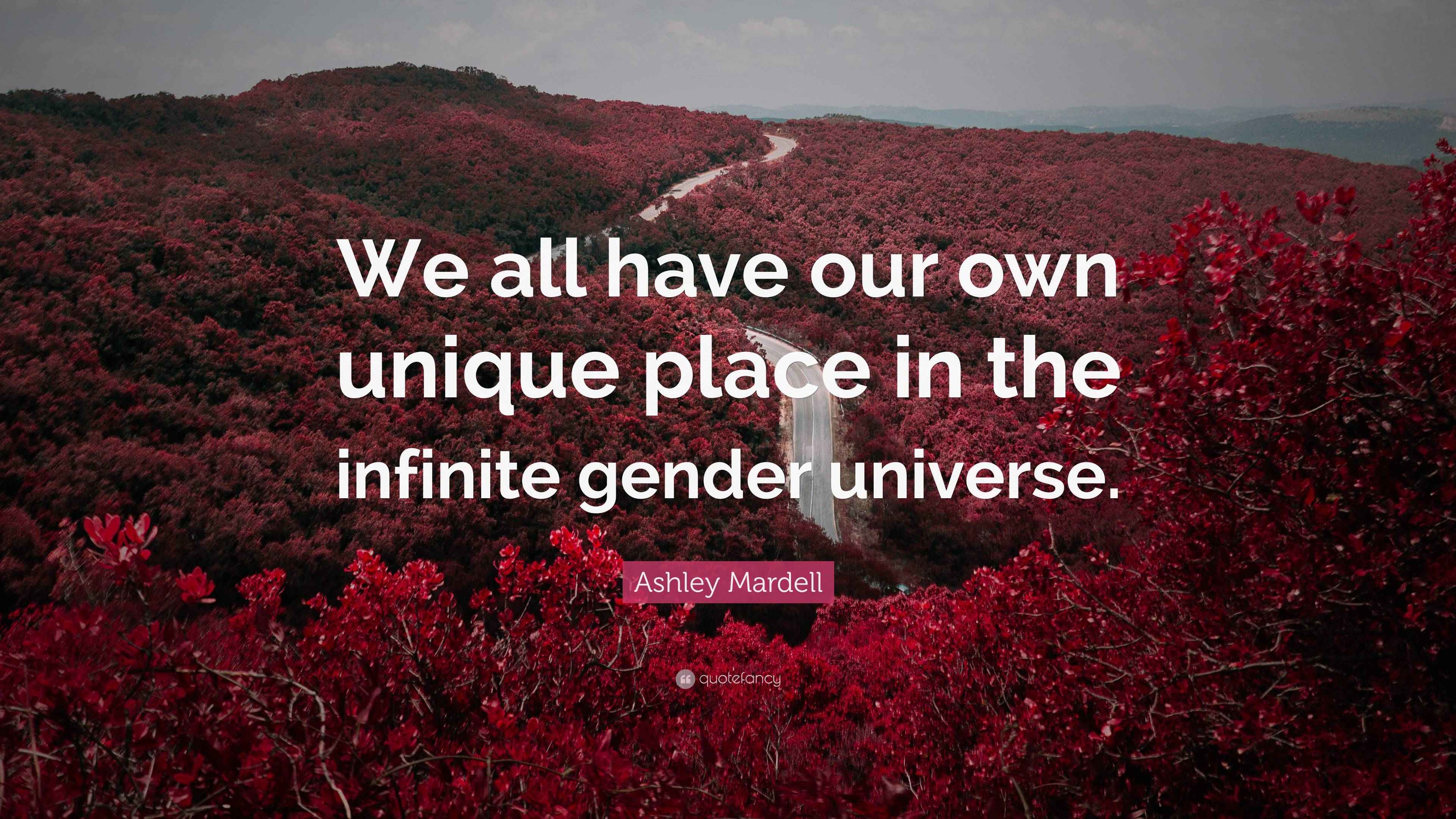 Ashley Mardell Quote: “We all have our own unique place in the infinite ...