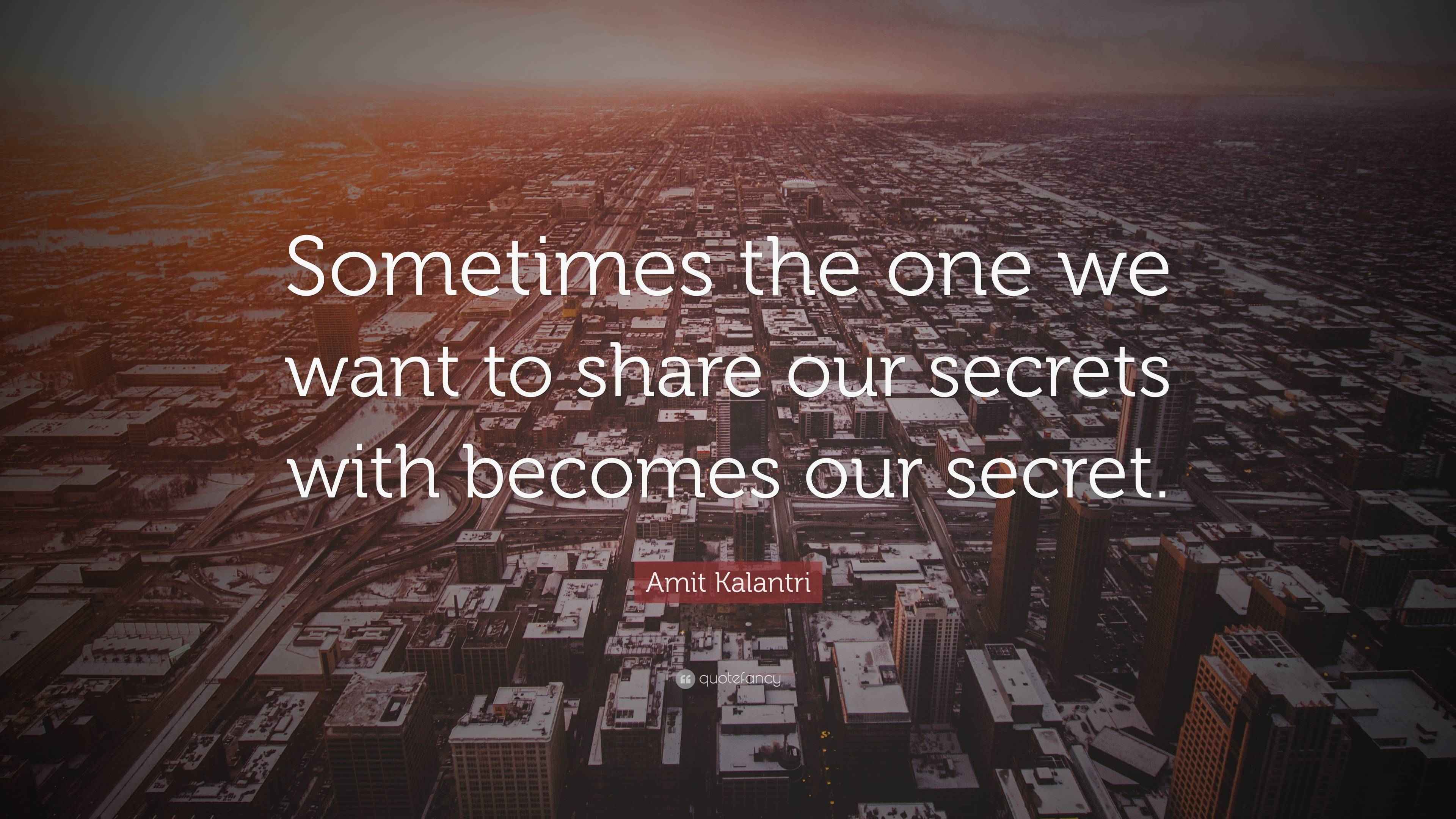 Amit Kalantri Quote: “Sometimes the one we want to share our secrets ...