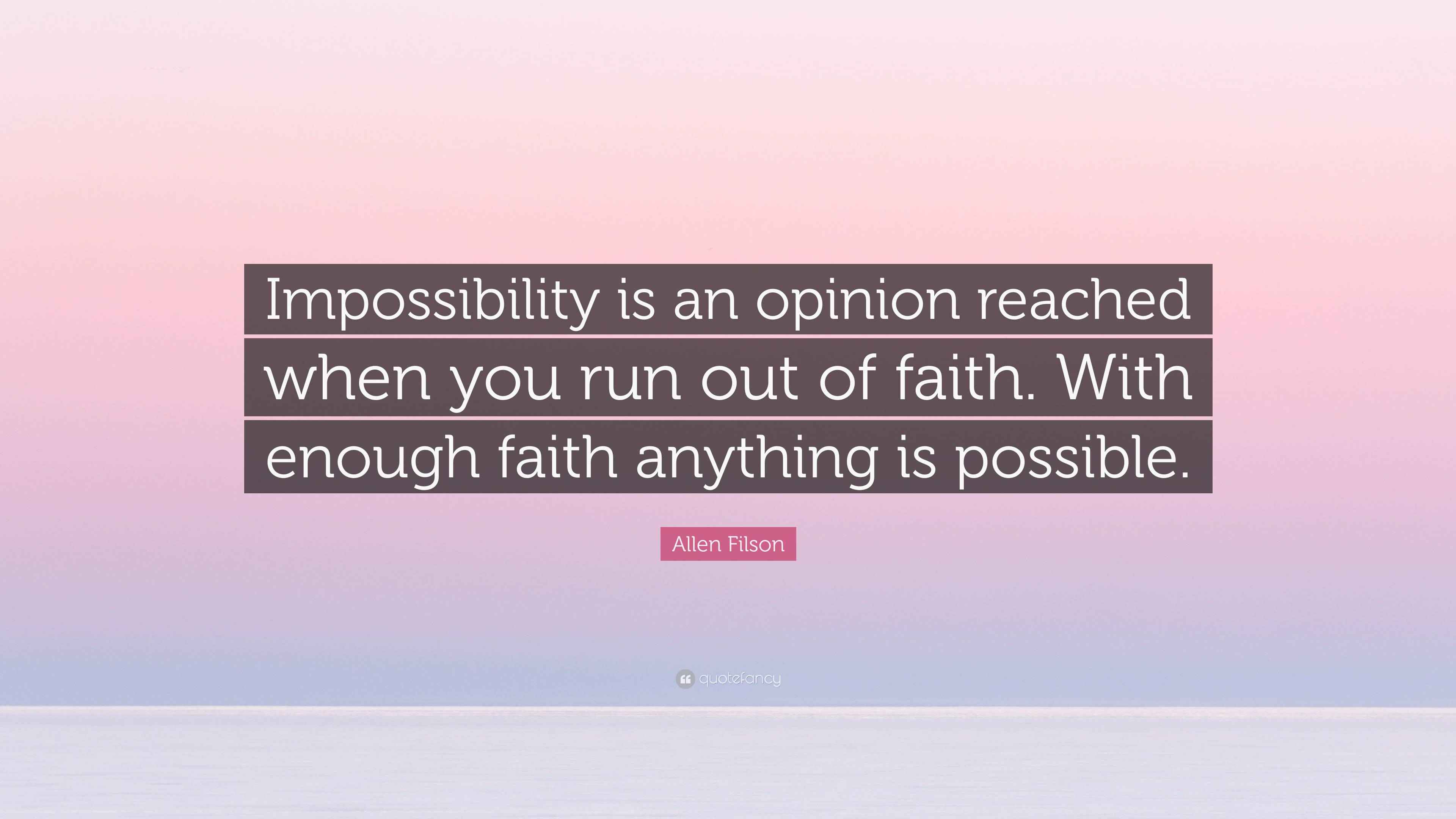 Allen Filson Quote: “Impossibility is an opinion reached when you run ...