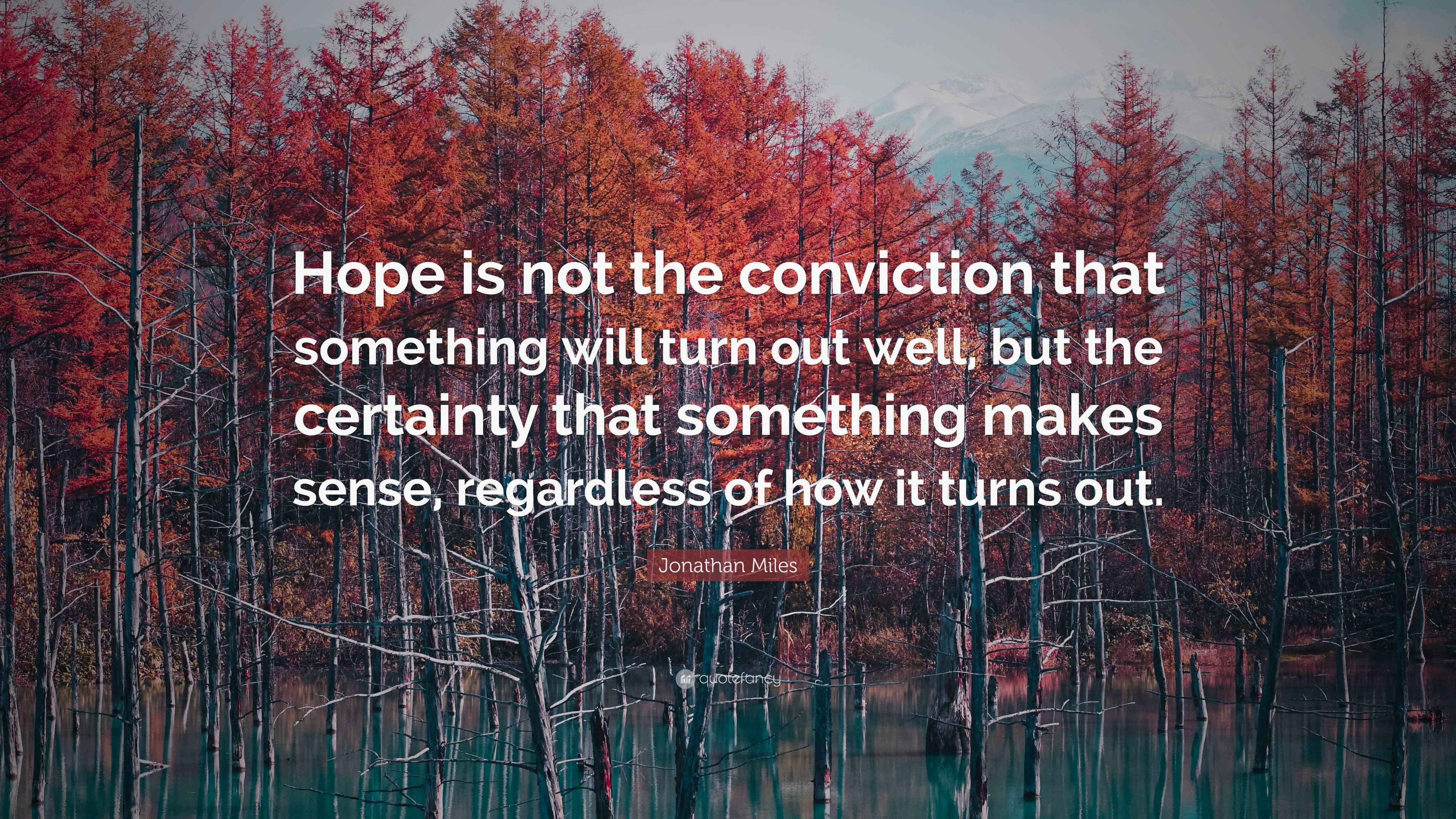 Jonathan Miles Quote: “Hope is not the conviction that something will ...