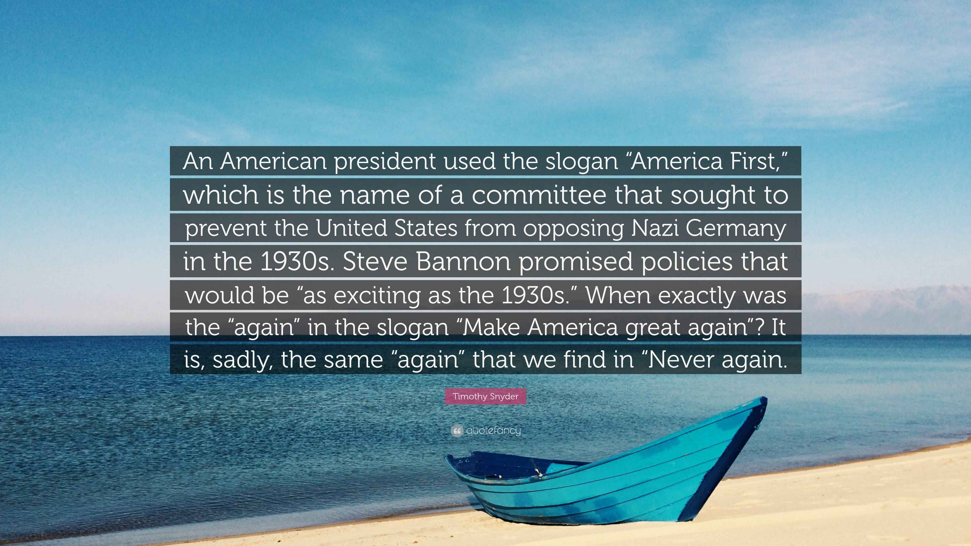 Timothy Snyder Quote: “An American president used the slogan “America ...