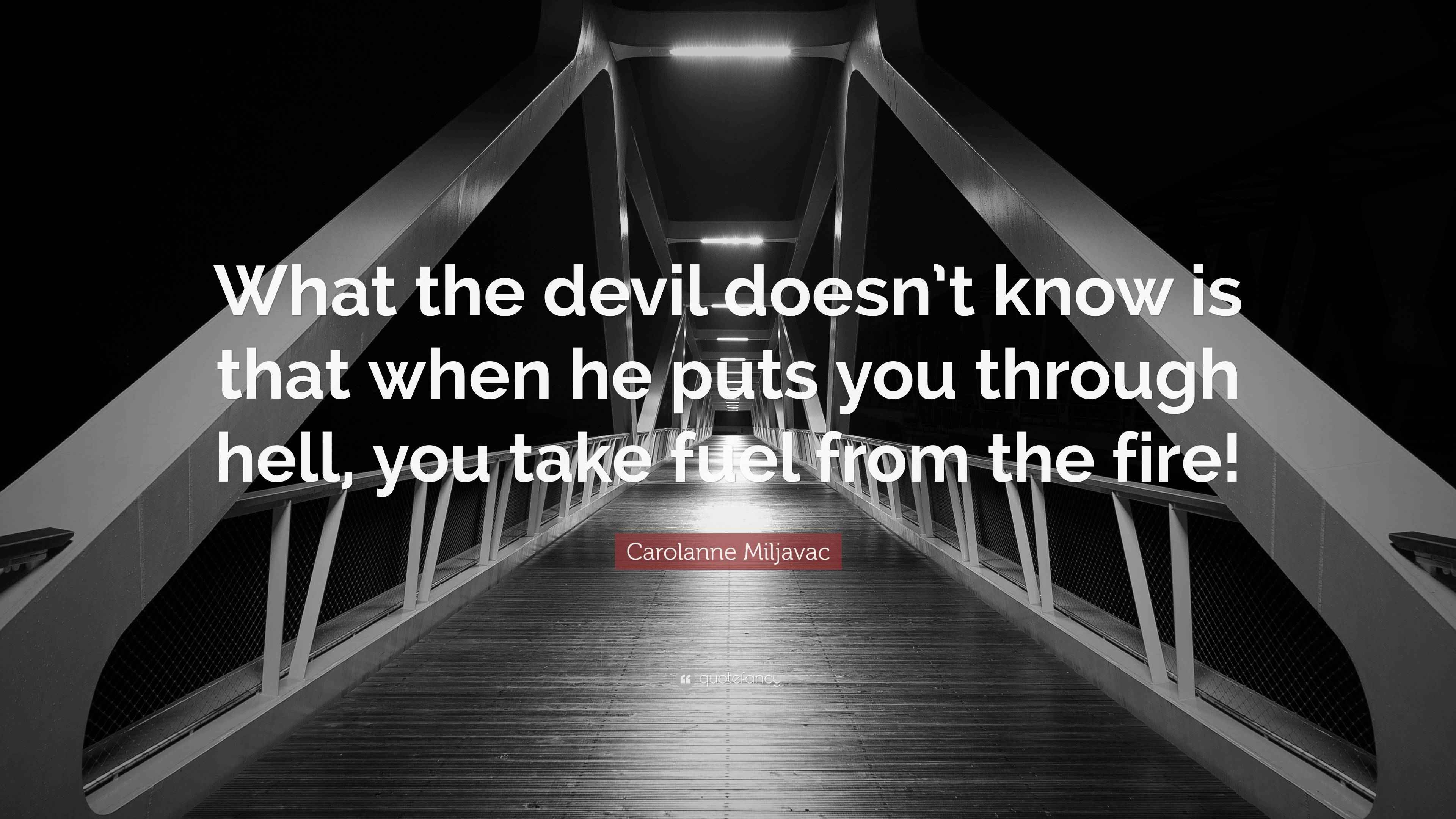 Carolanne Miljavac Quote: “What the devil doesn’t know is that when he ...