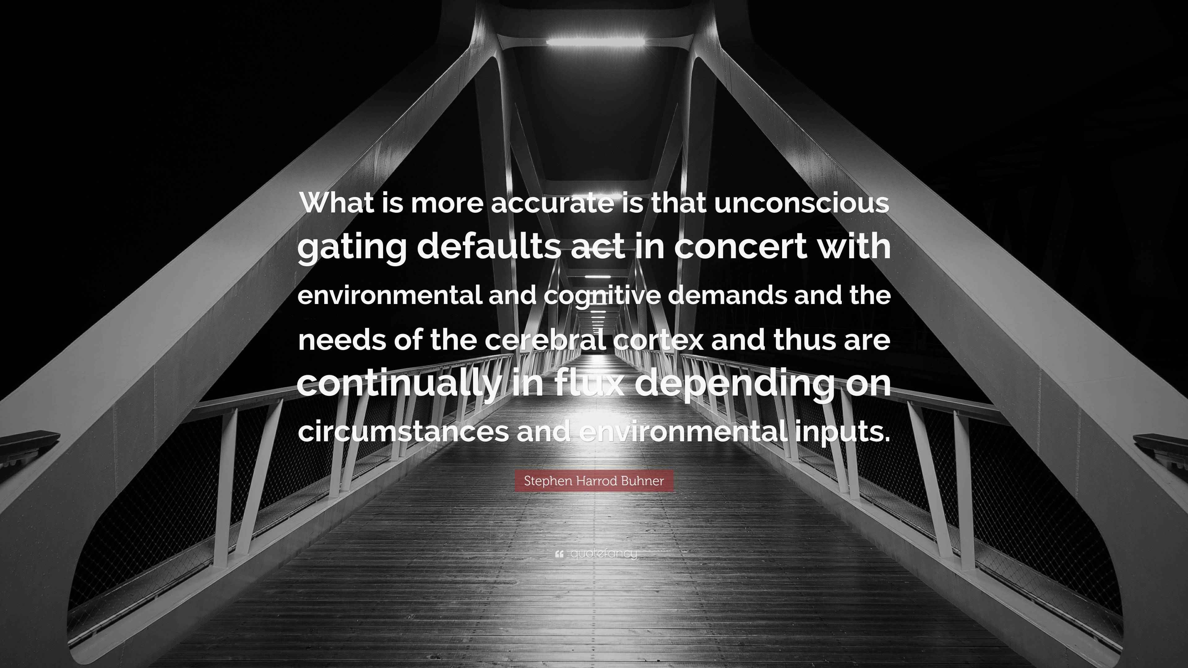 Stephen Harrod Buhner Quote: “What is more accurate is that unconscious ...