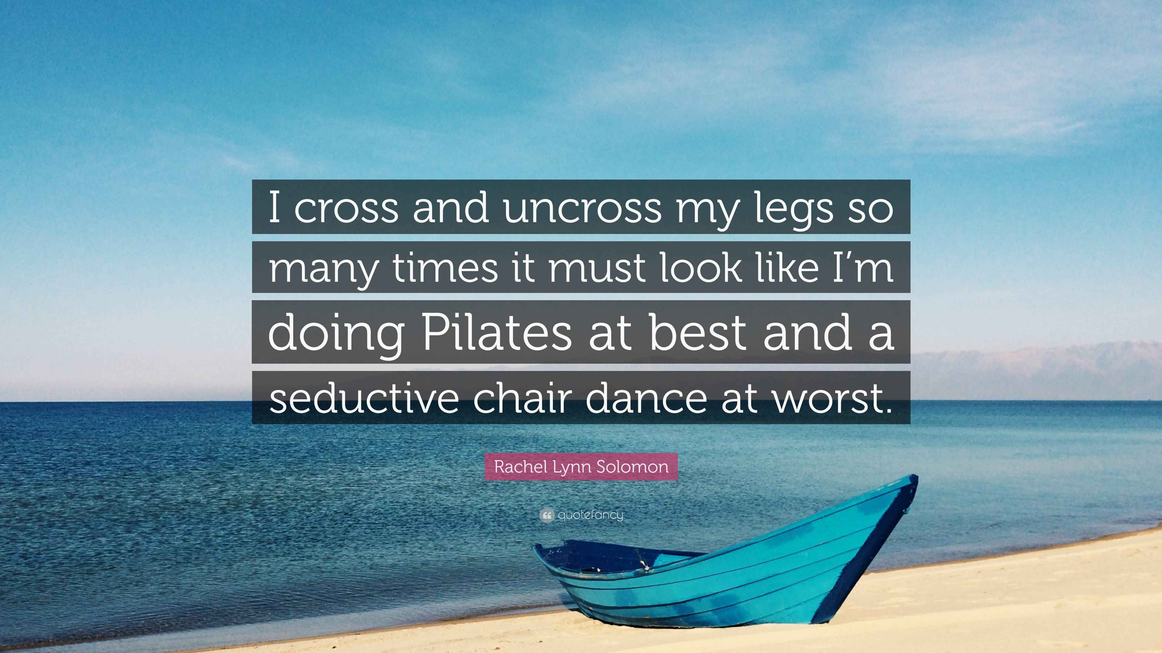 Rachel Lynn Solomon Quote: “I cross and uncross my legs so many times ...