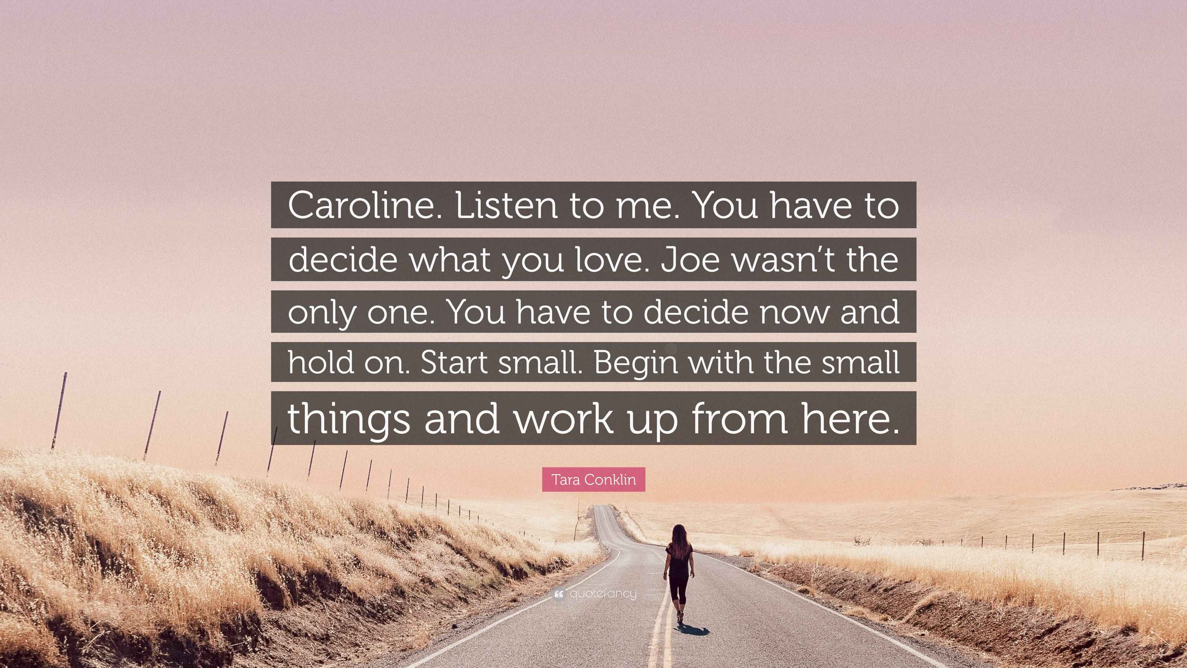 Tara Conklin Quote: “Caroline. Listen to me. You have to decide what ...