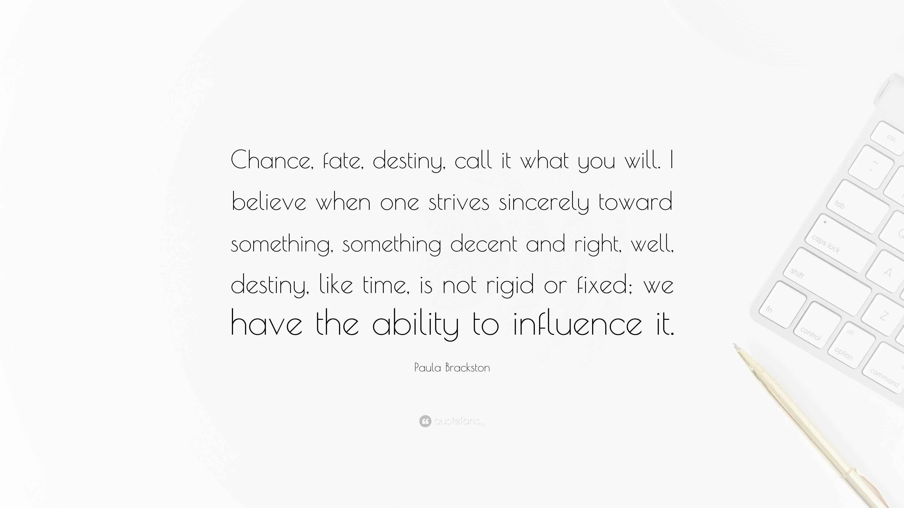 Paula Brackston Quote: “Chance, fate, destiny, call it what you will. I ...