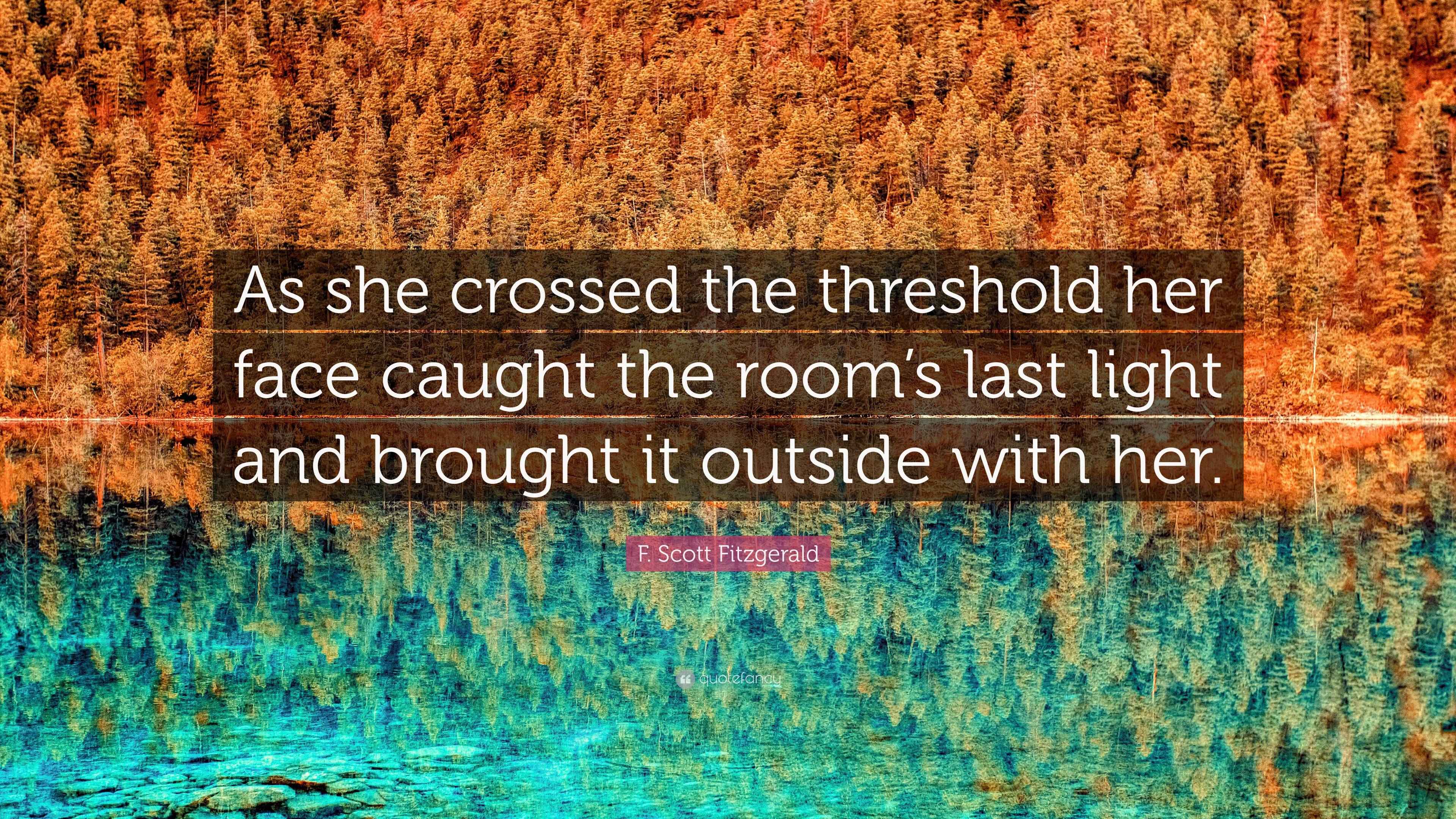 F. Scott Fitzgerald Quote: “As she crossed the threshold her face ...