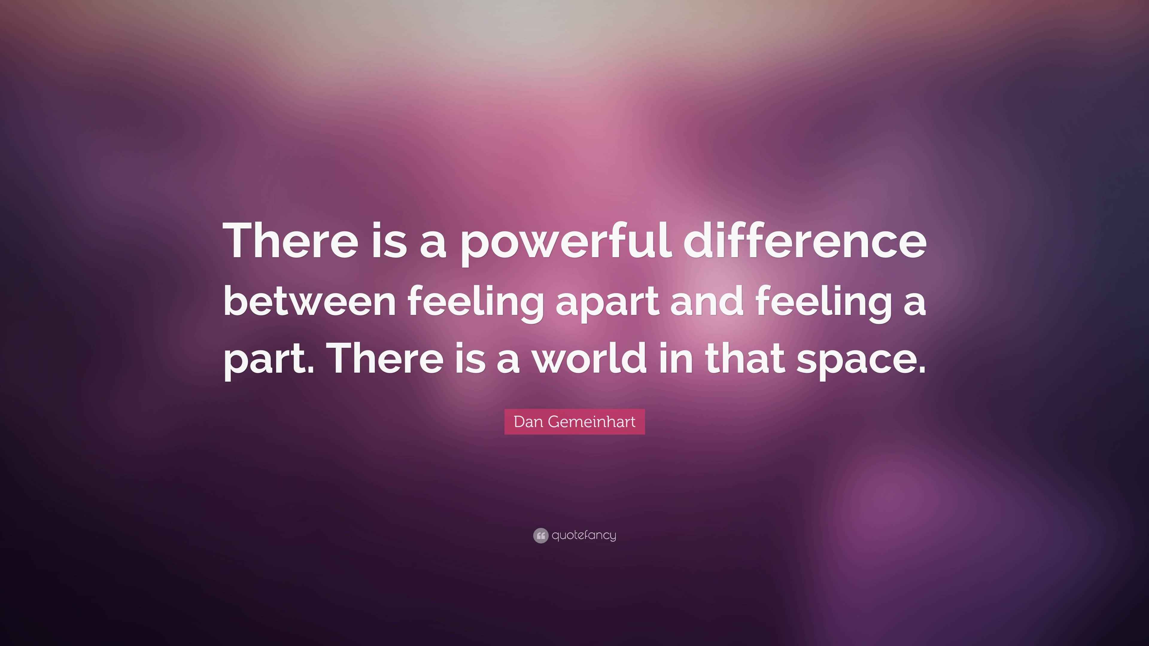 Dan Gemeinhart Quote: “There is a powerful difference between feeling ...