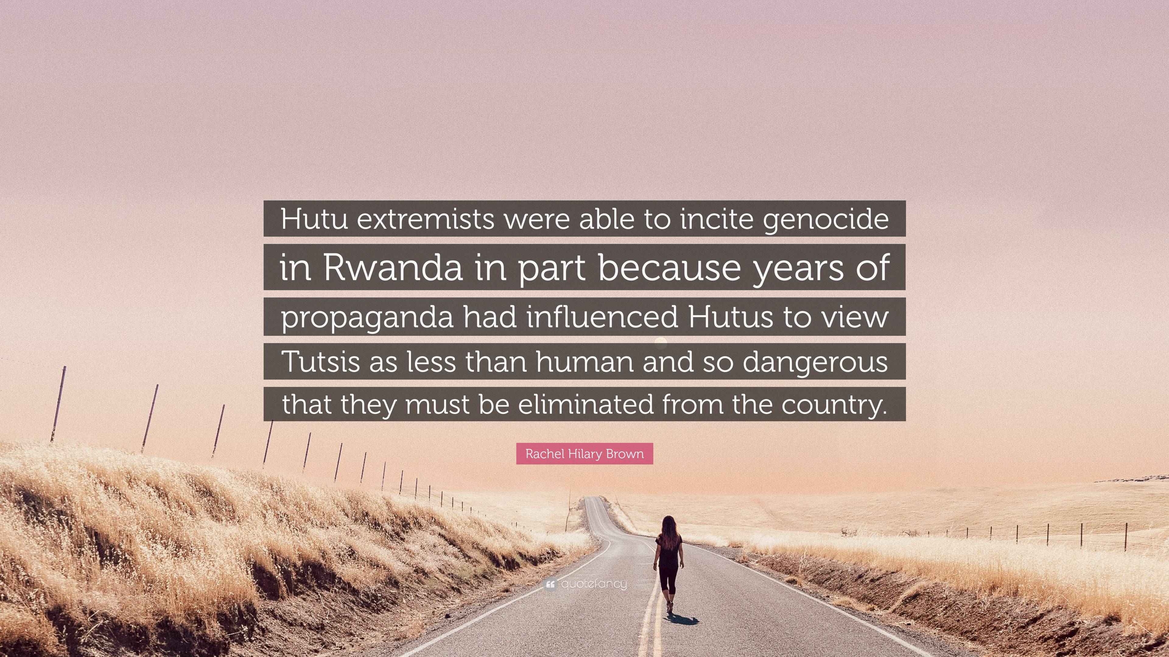 Rachel Hilary Brown Quote: “Hutu extremists were able to incite ...