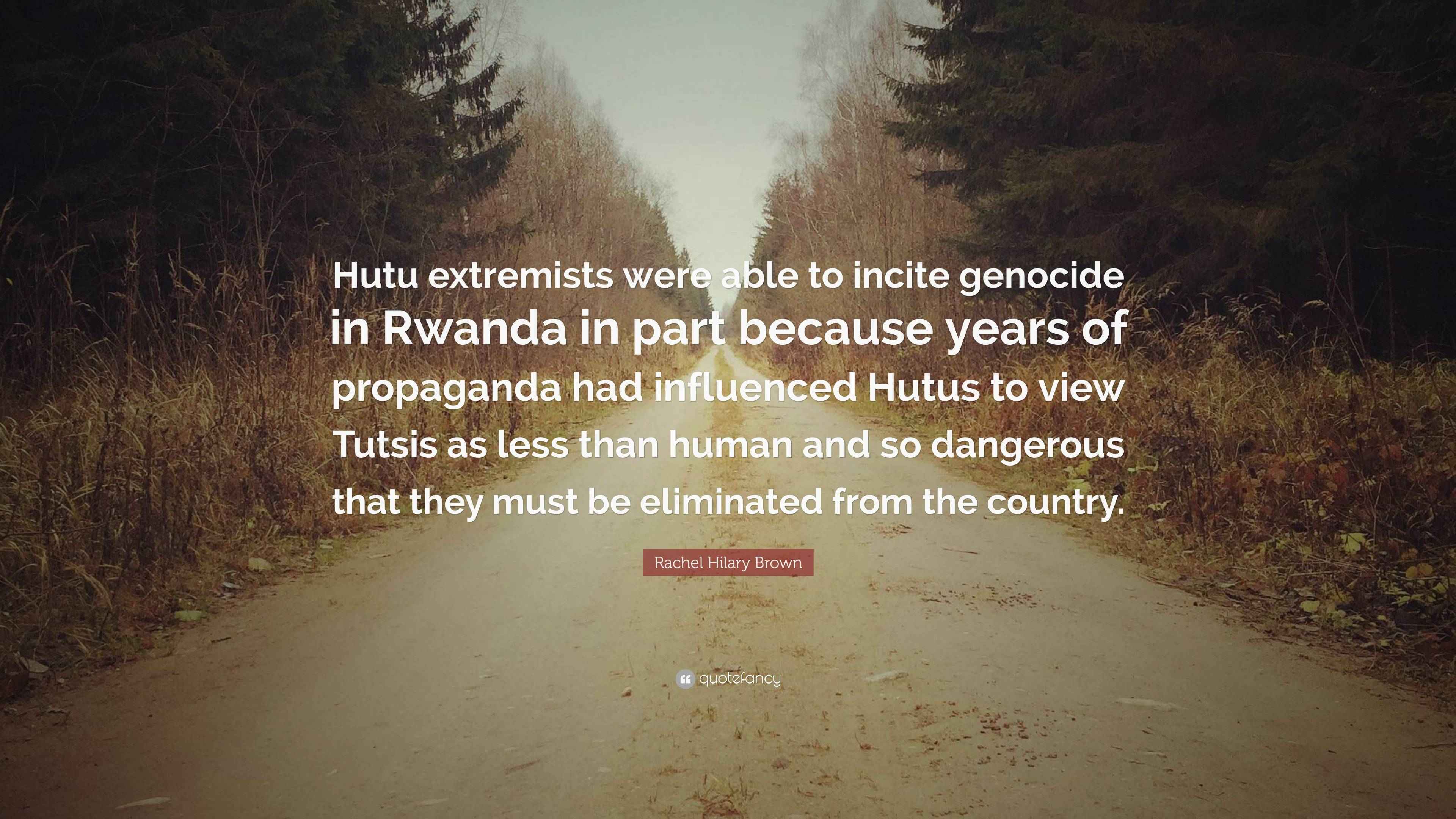 Rachel Hilary Brown Quote: “Hutu extremists were able to incite ...