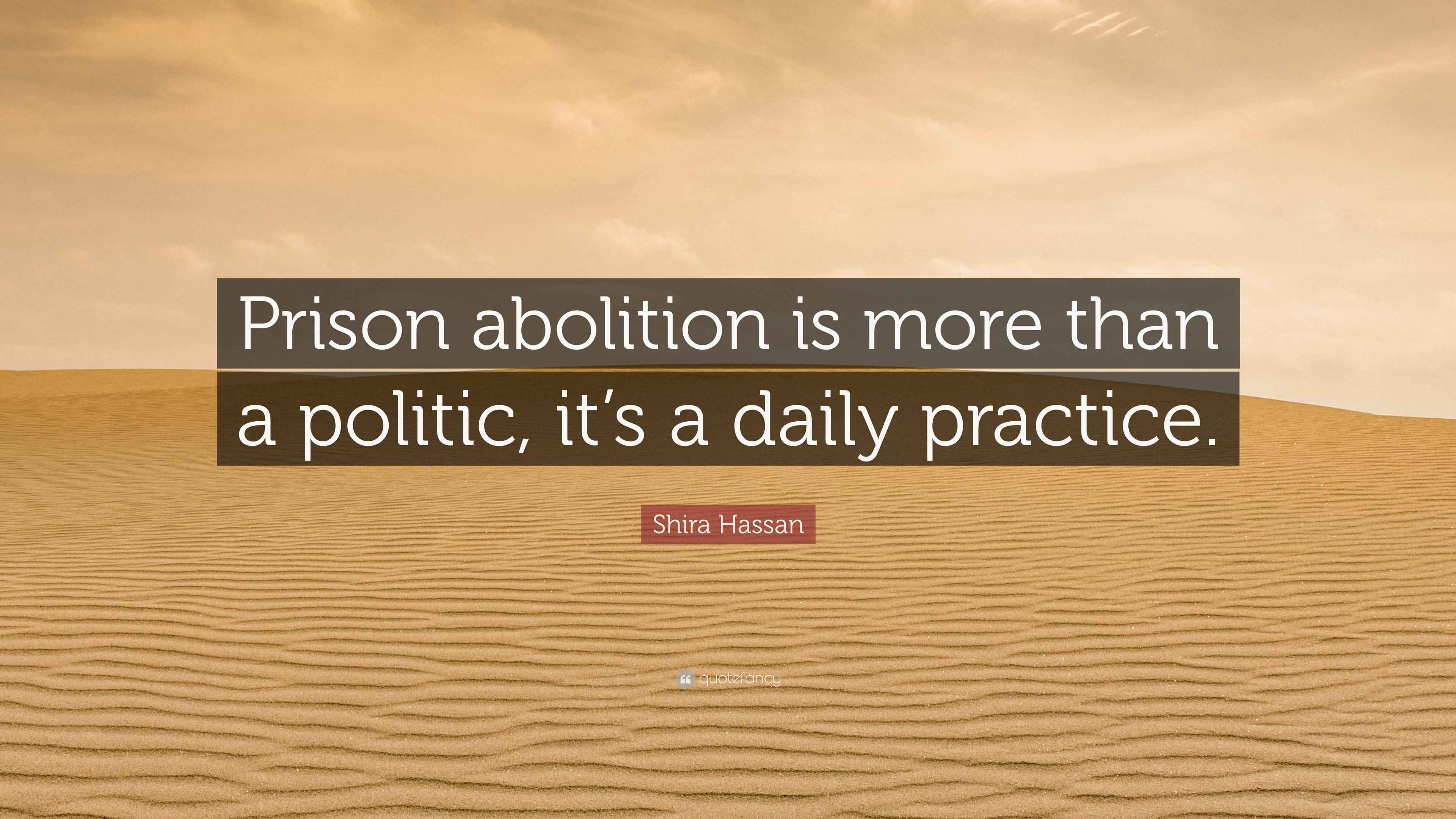 Shira Hassan Quote: “Prison abolition is more than a politic, it’s a ...