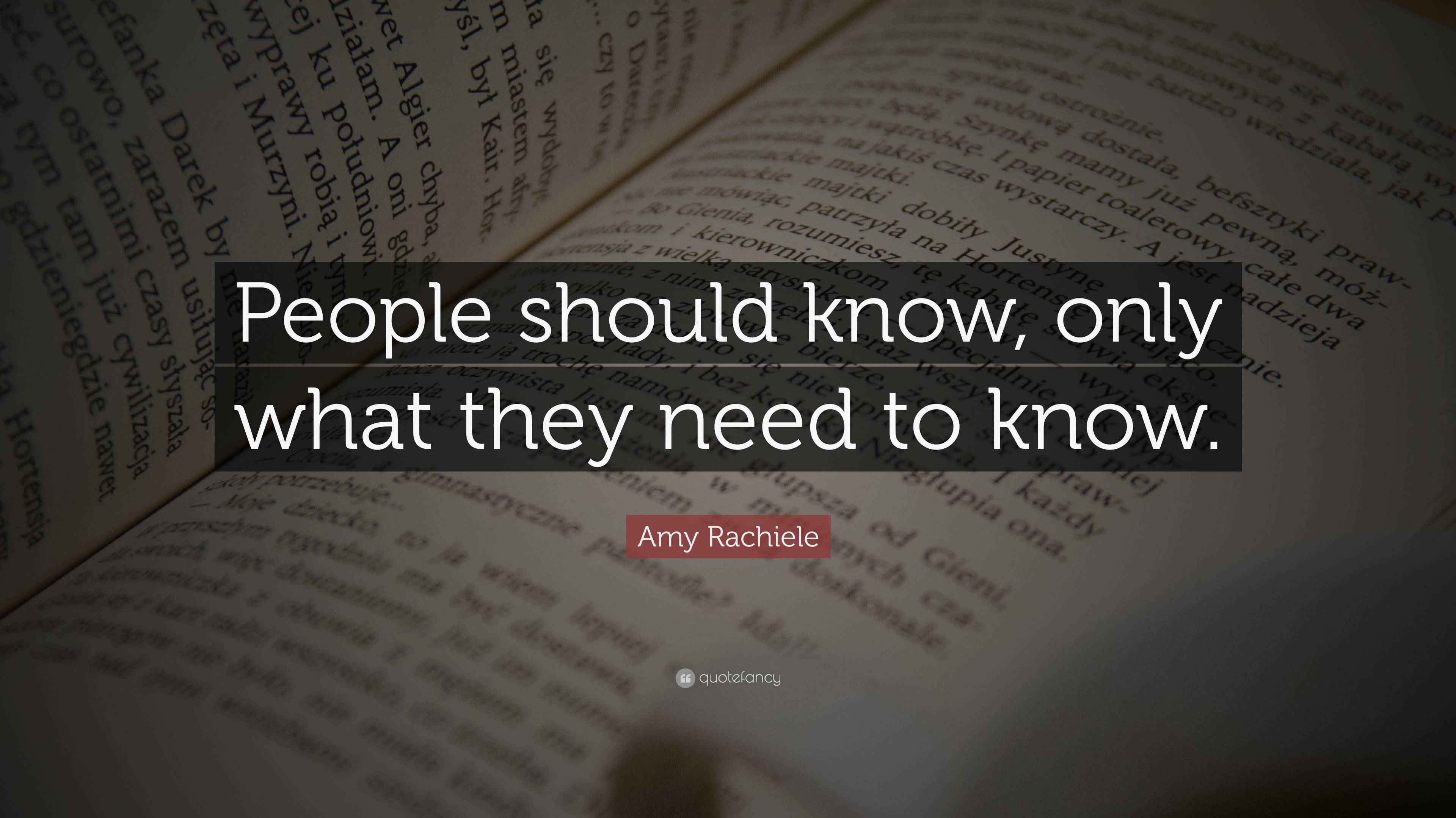 Amy Rachiele Quote: “People should know, only what they need to know.”