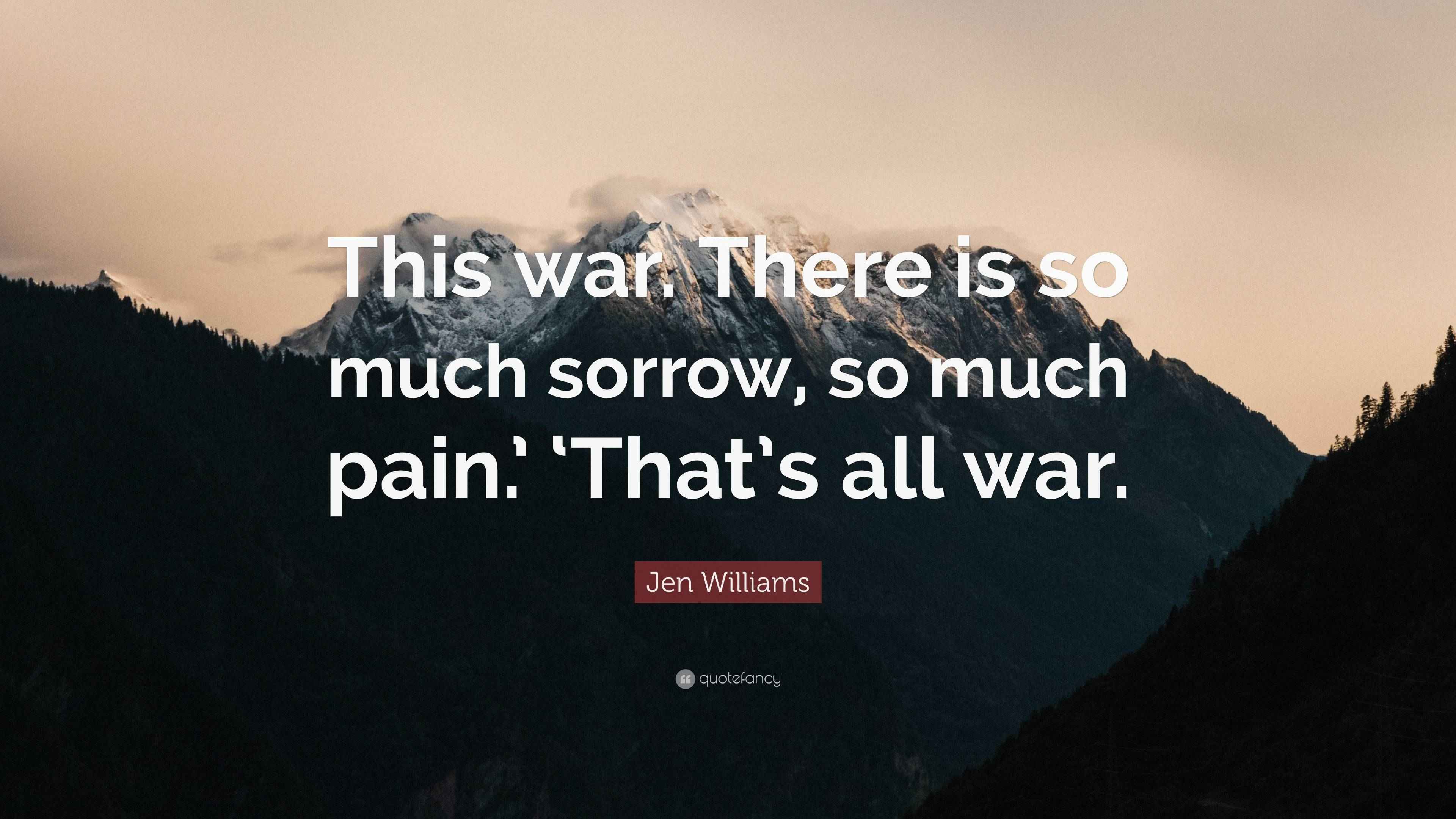 Jen Williams Quote: “This war. There is so much sorrow, so much pain ...