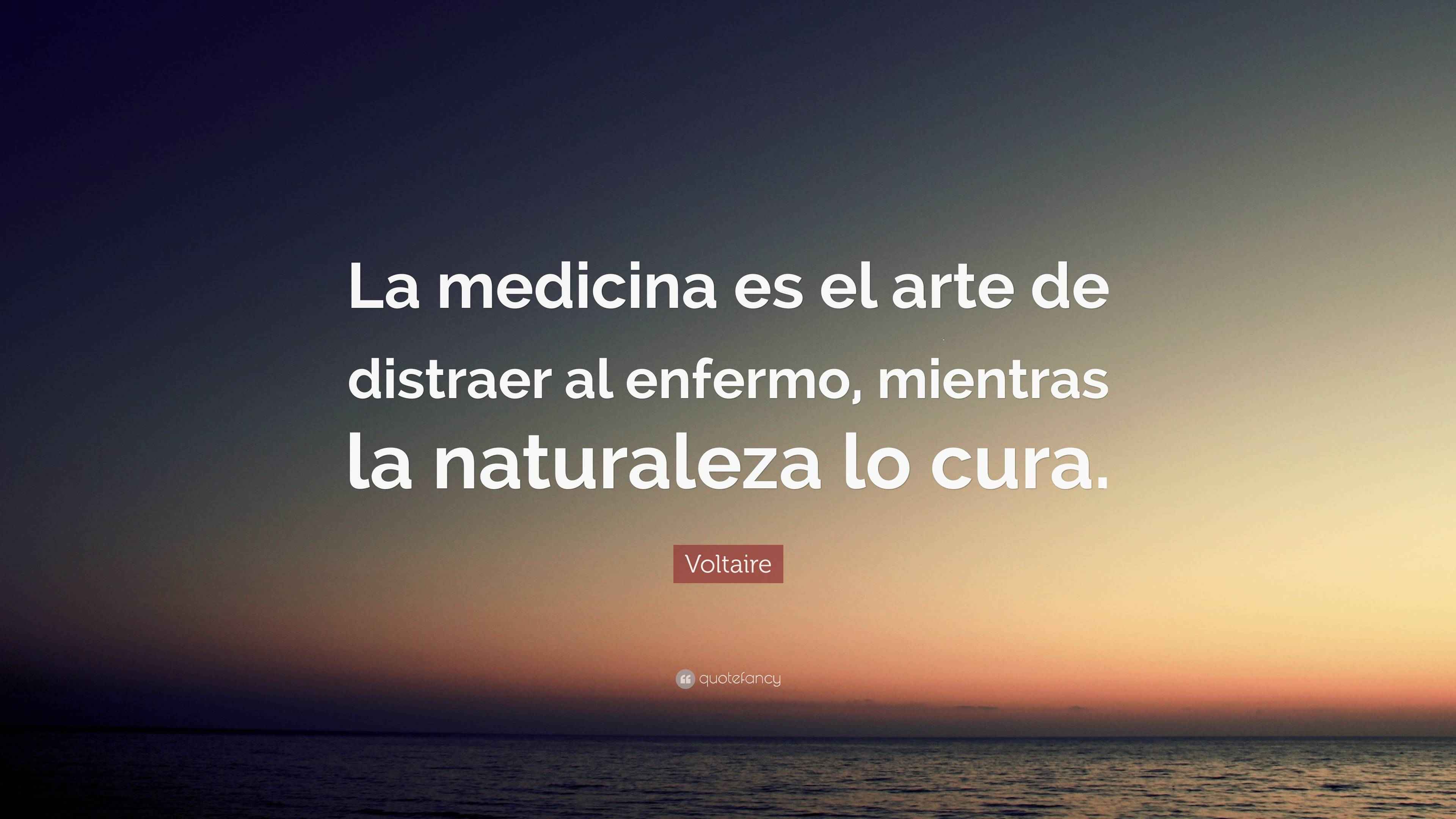 Voltaire Quote: “La medicina es el arte de distraer al enfermo ...