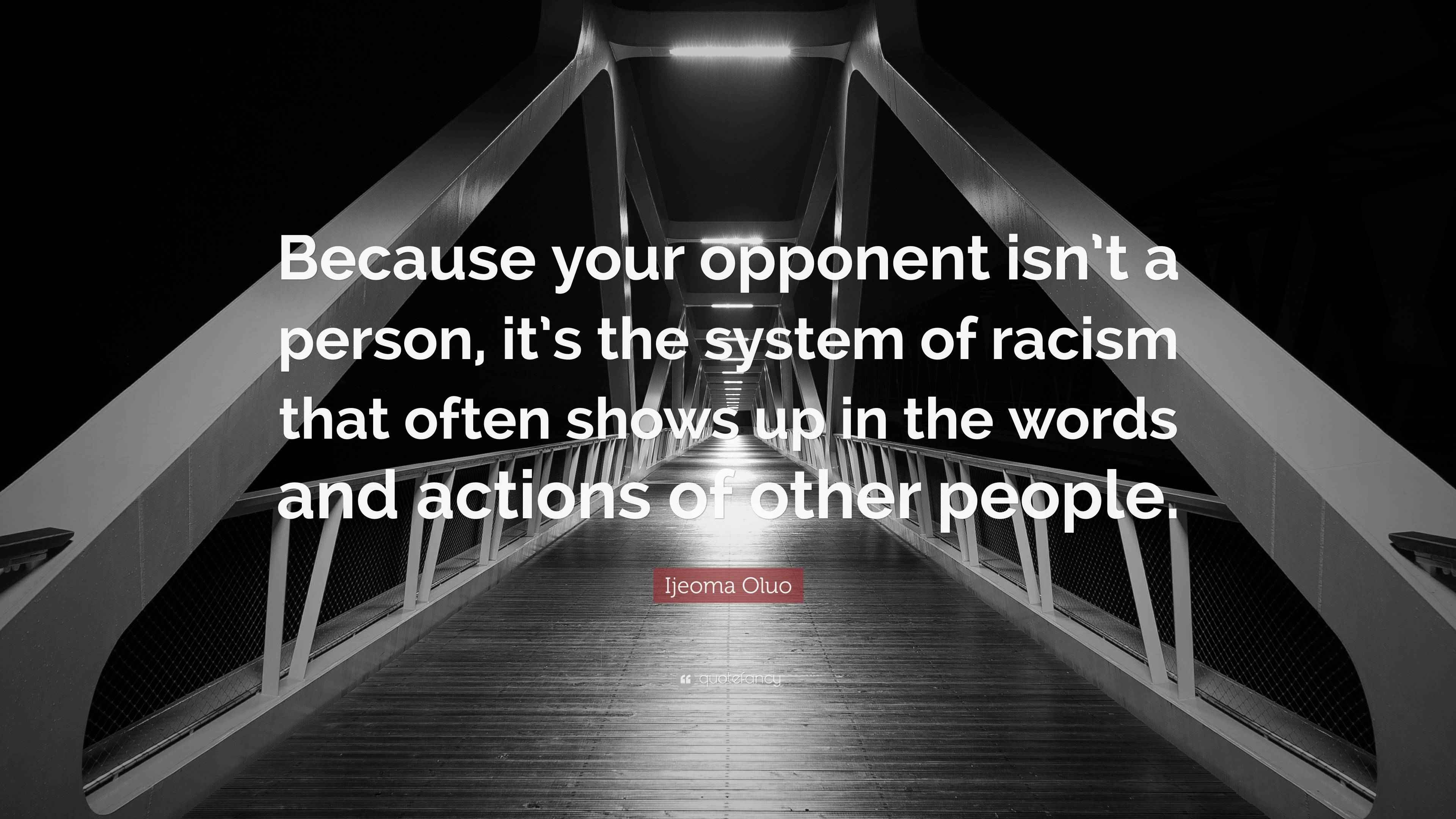 Ijeoma Oluo Quote: “Because your opponent isn’t a person, it’s the ...