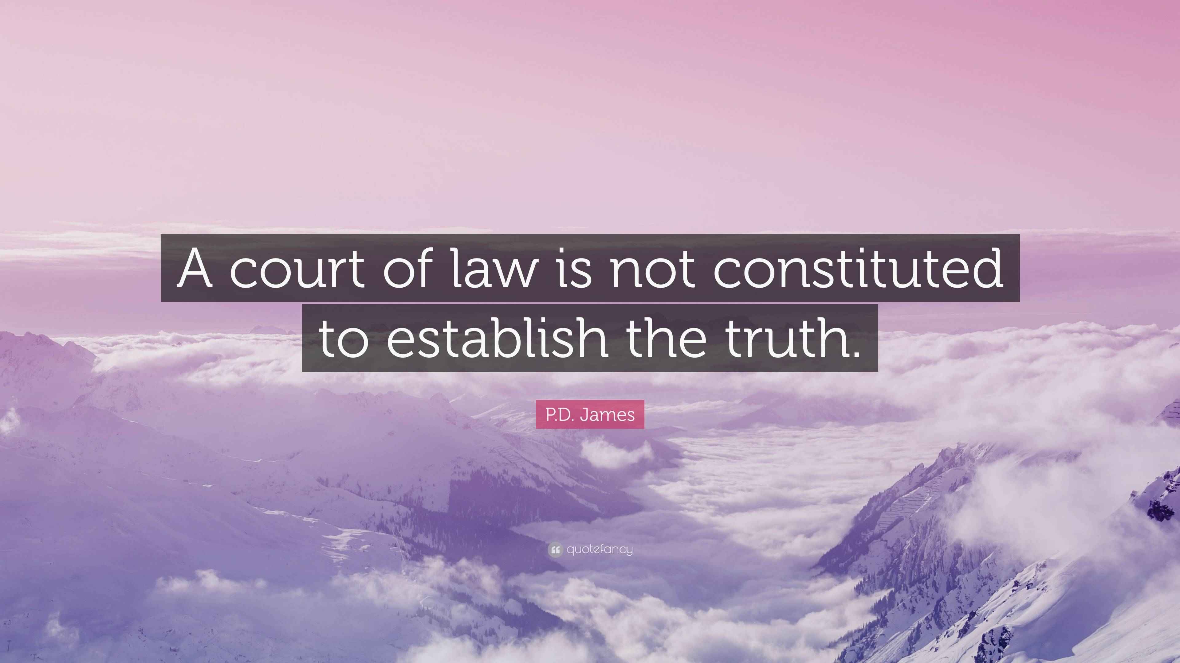 P.D. James Quote: “A court of law is not constituted to establish the ...