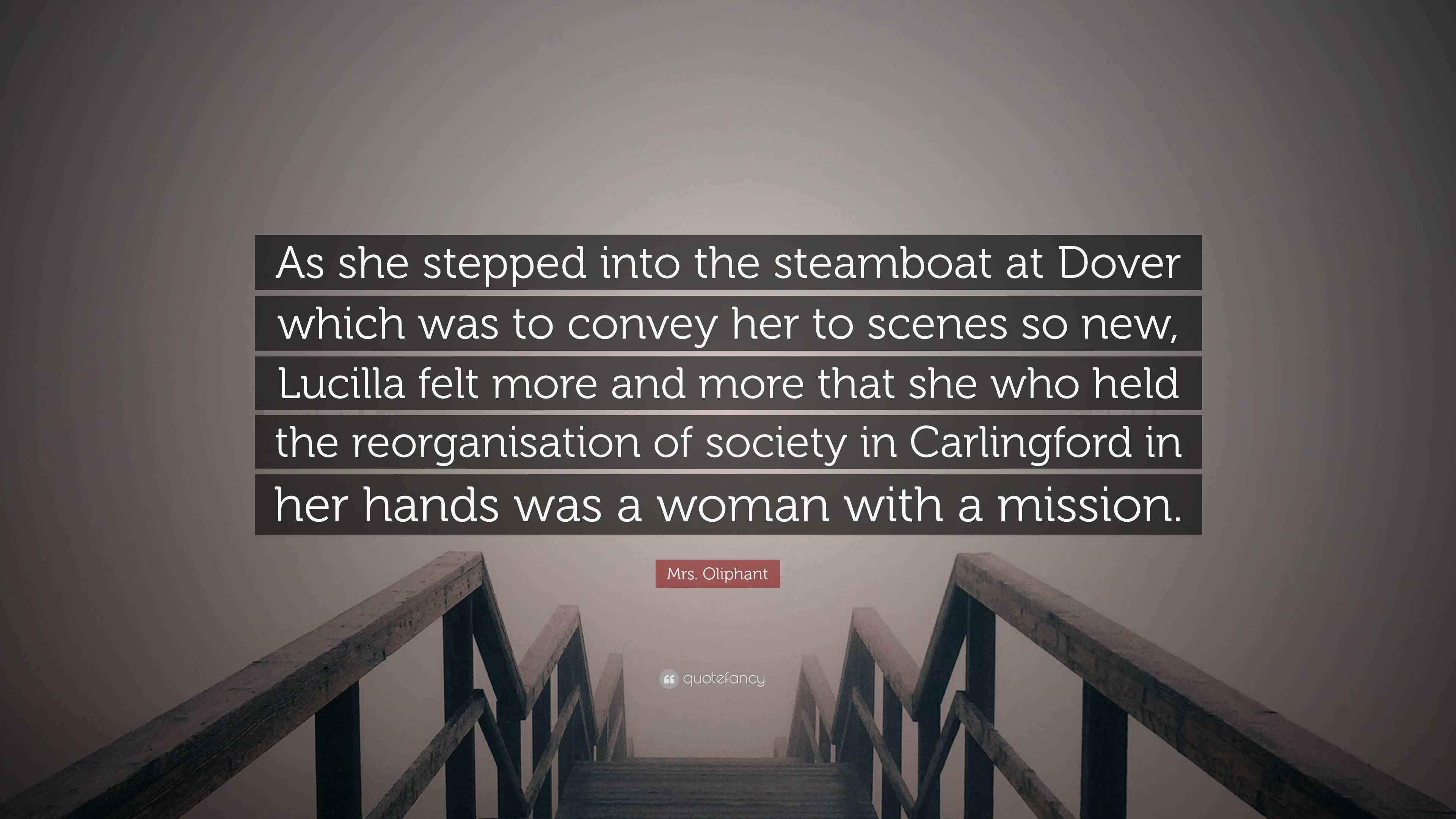 Mrs. Oliphant Quote: “As she stepped into the steamboat at Dover which ...