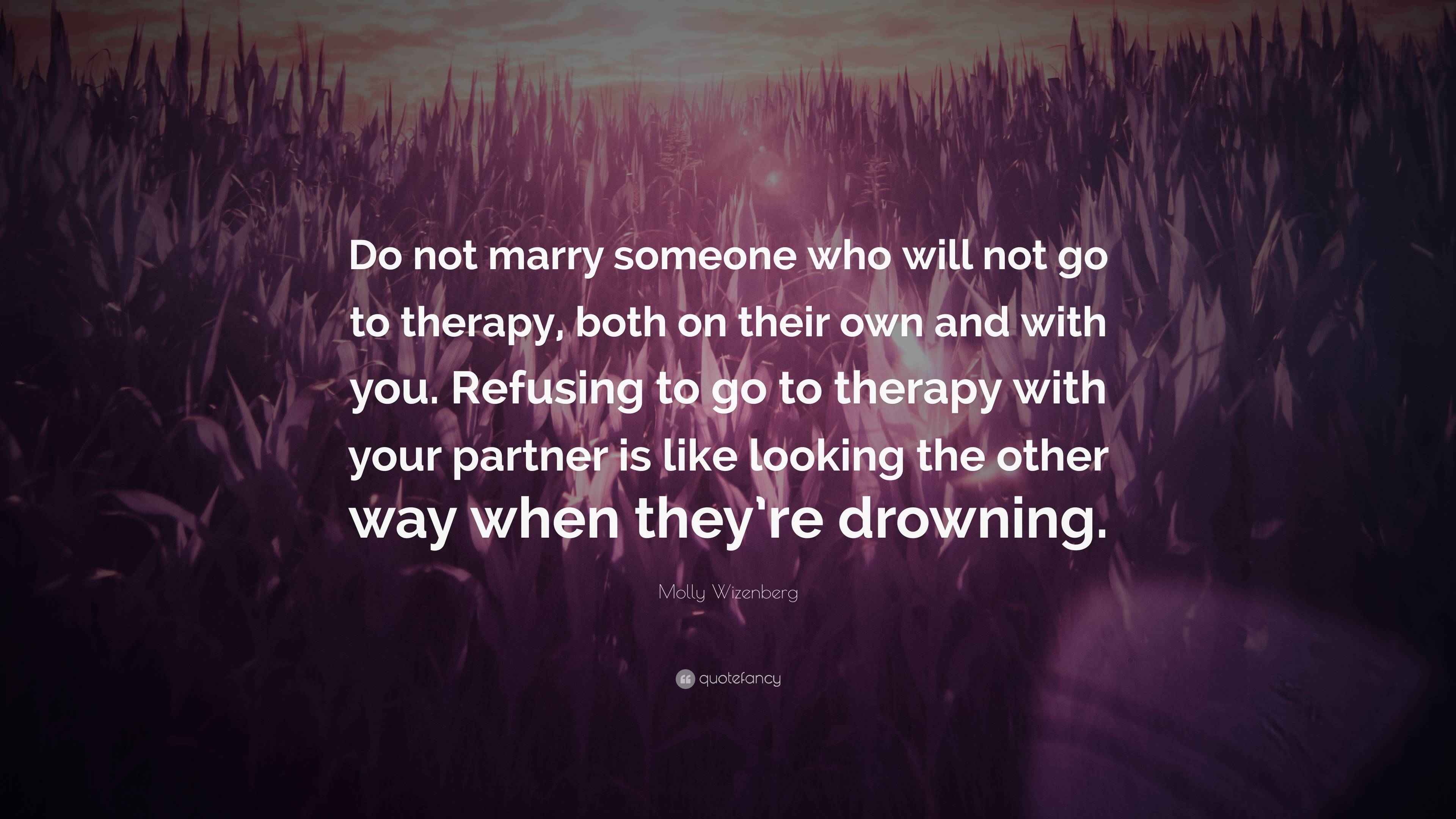 Molly Wizenberg Quote: “Do not marry someone who will not go to therapy ...
