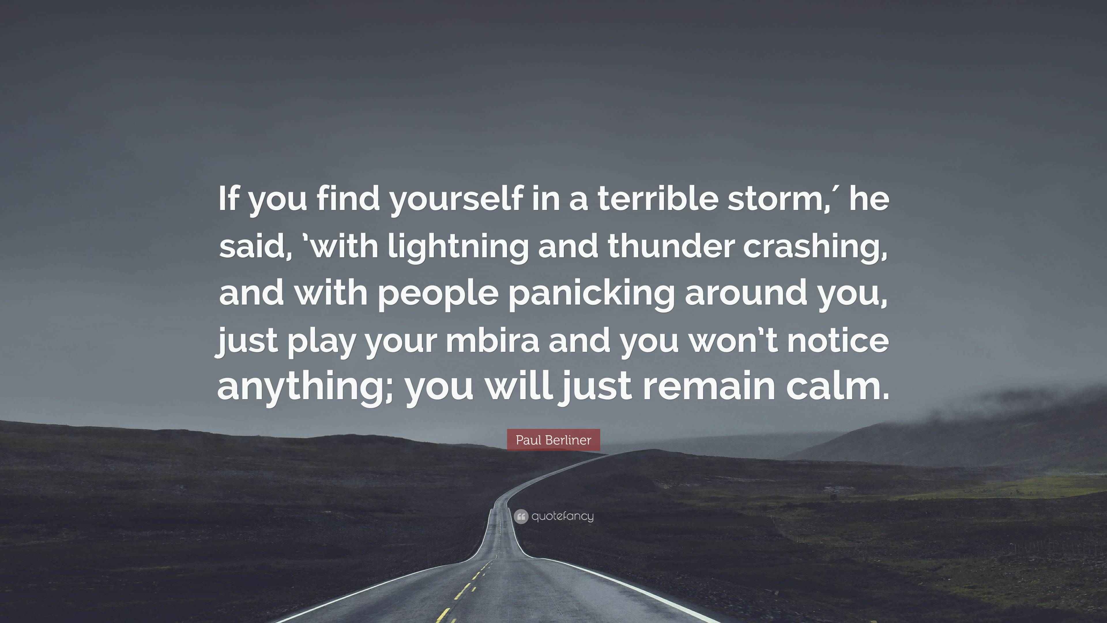 Paul Berliner Quote If You Find Yourself In A Terrible Storm He