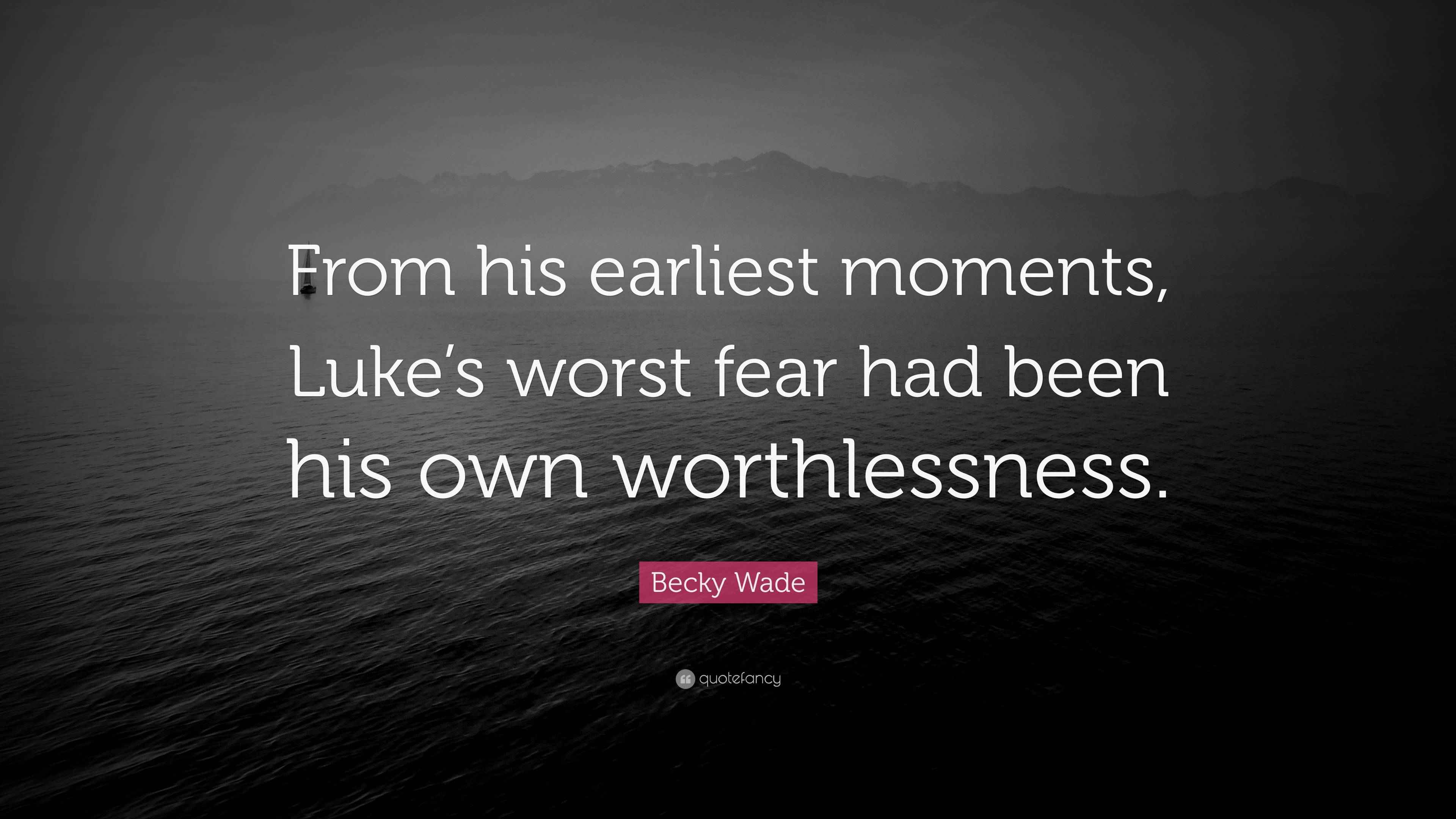 Becky Wade Quote: “From his earliest moments, Luke’s worst fear had ...