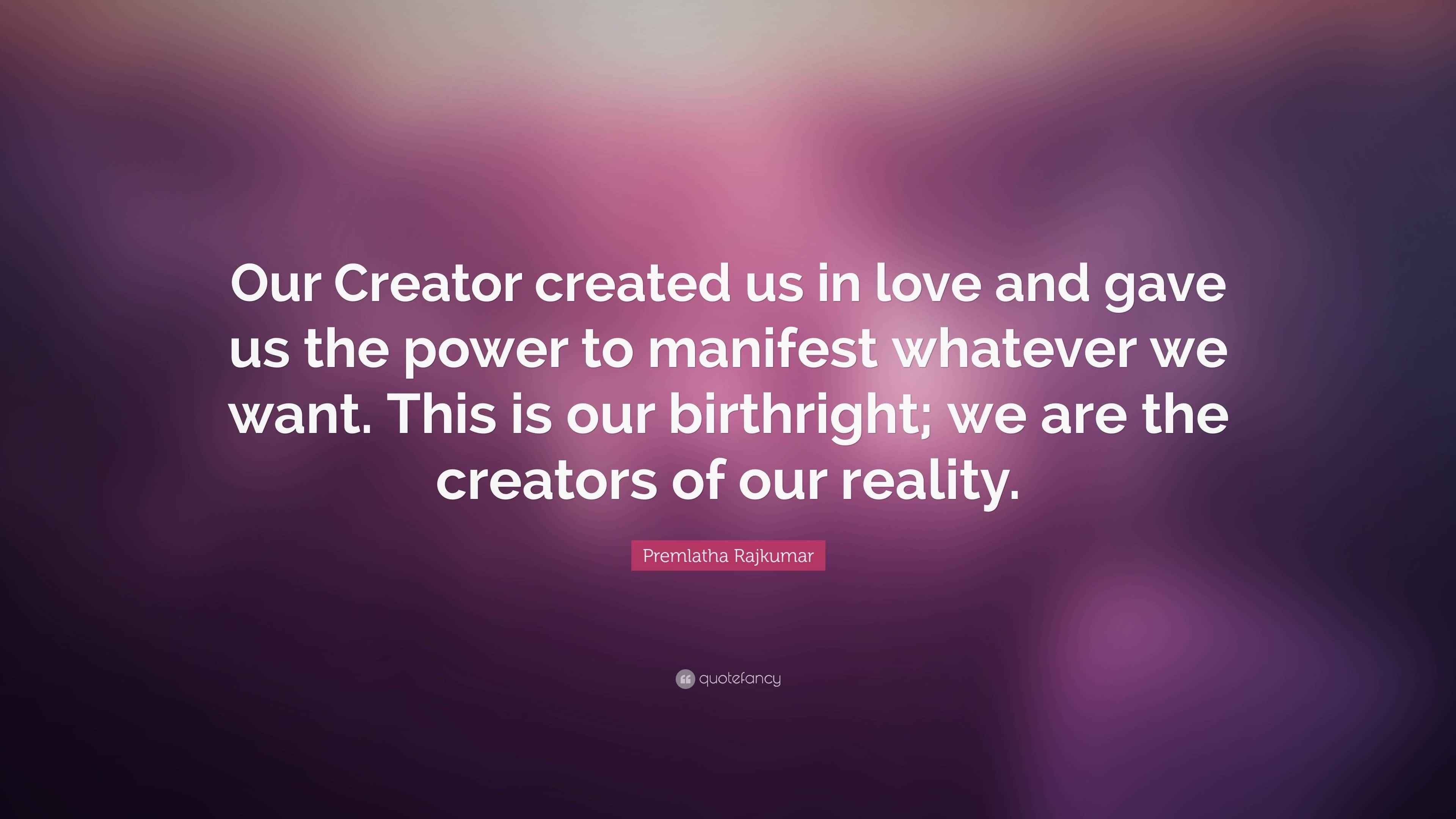 Premlatha Rajkumar Quote: “Our Creator created us in love and gave us ...