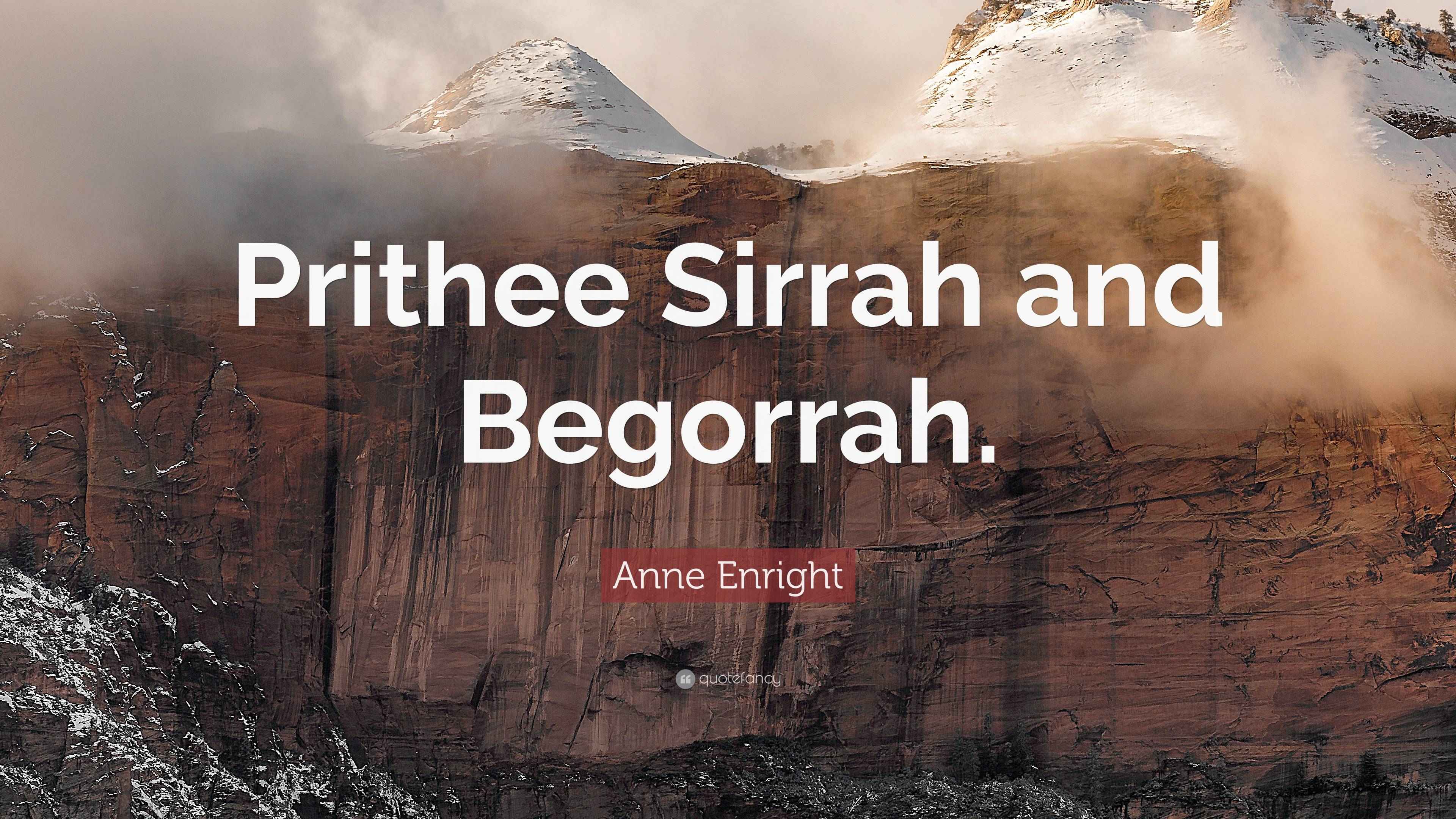 Anne Enright Quote: “Prithee Sirrah and Begorrah.”