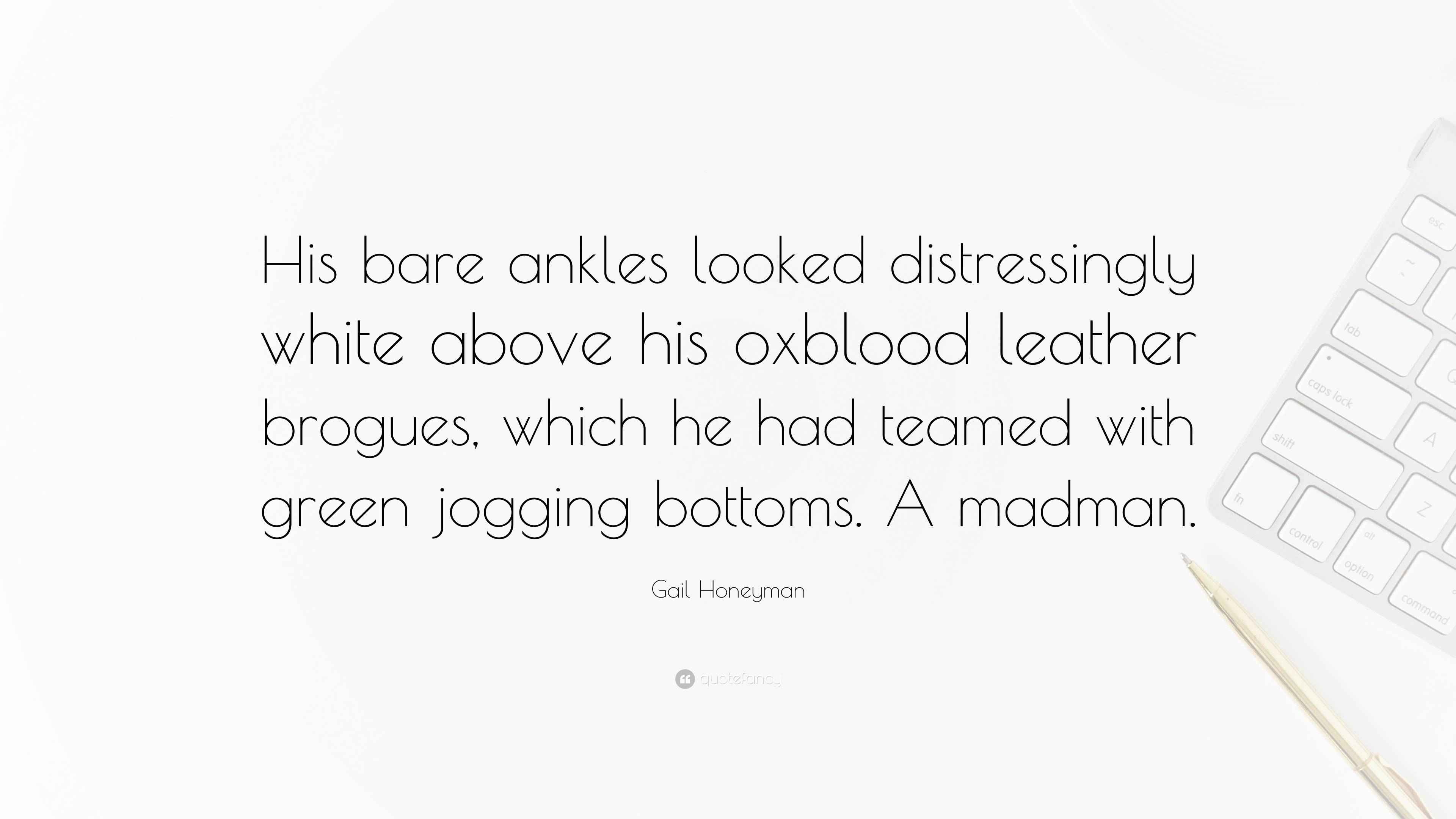 Gail Honeyman Quote: “His bare ankles looked distressingly white above ...